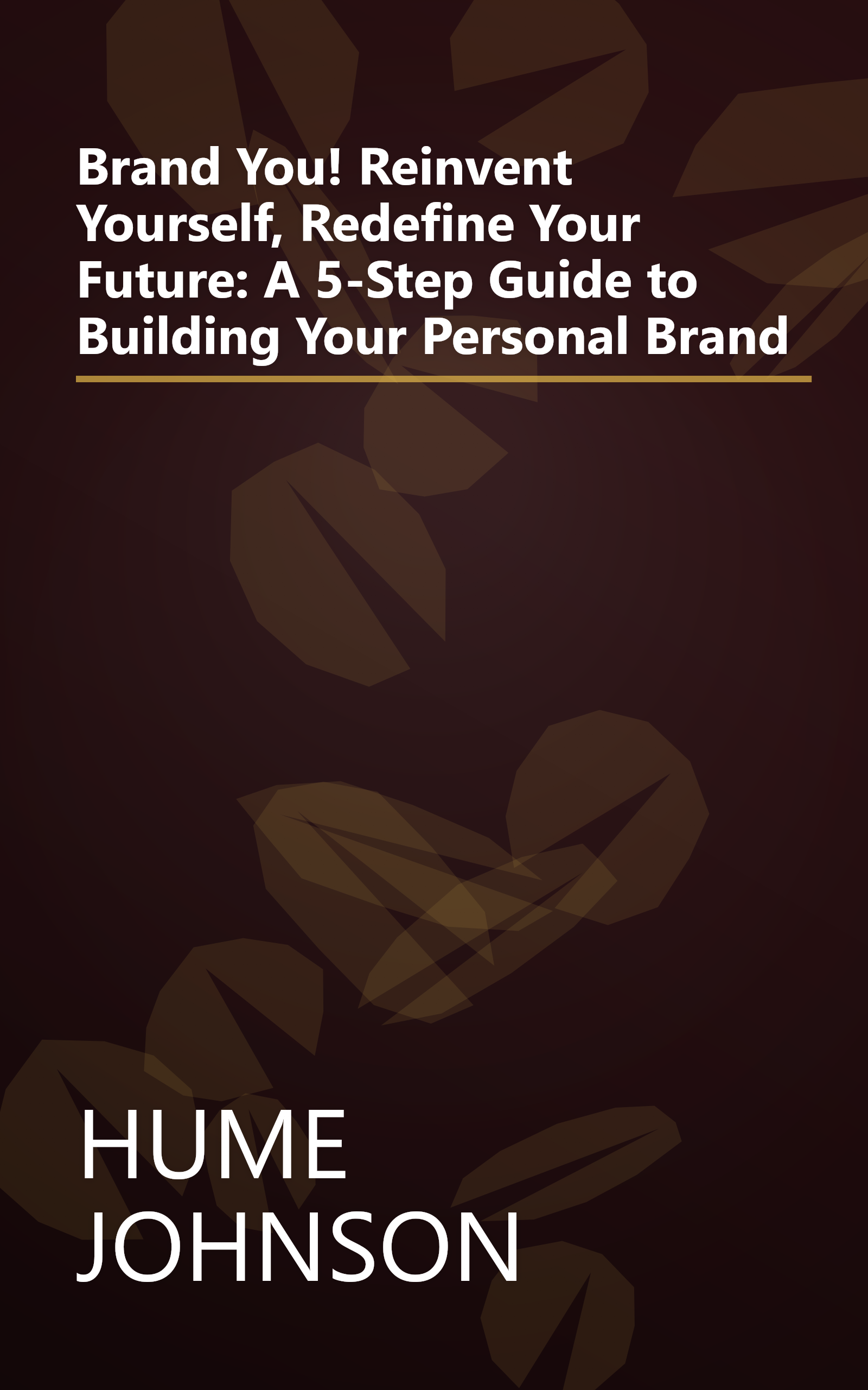 Brand You! Reinvent Yourself, Redefine Your Future: A 5-Step Guide to Building Your Personal Brand book cover