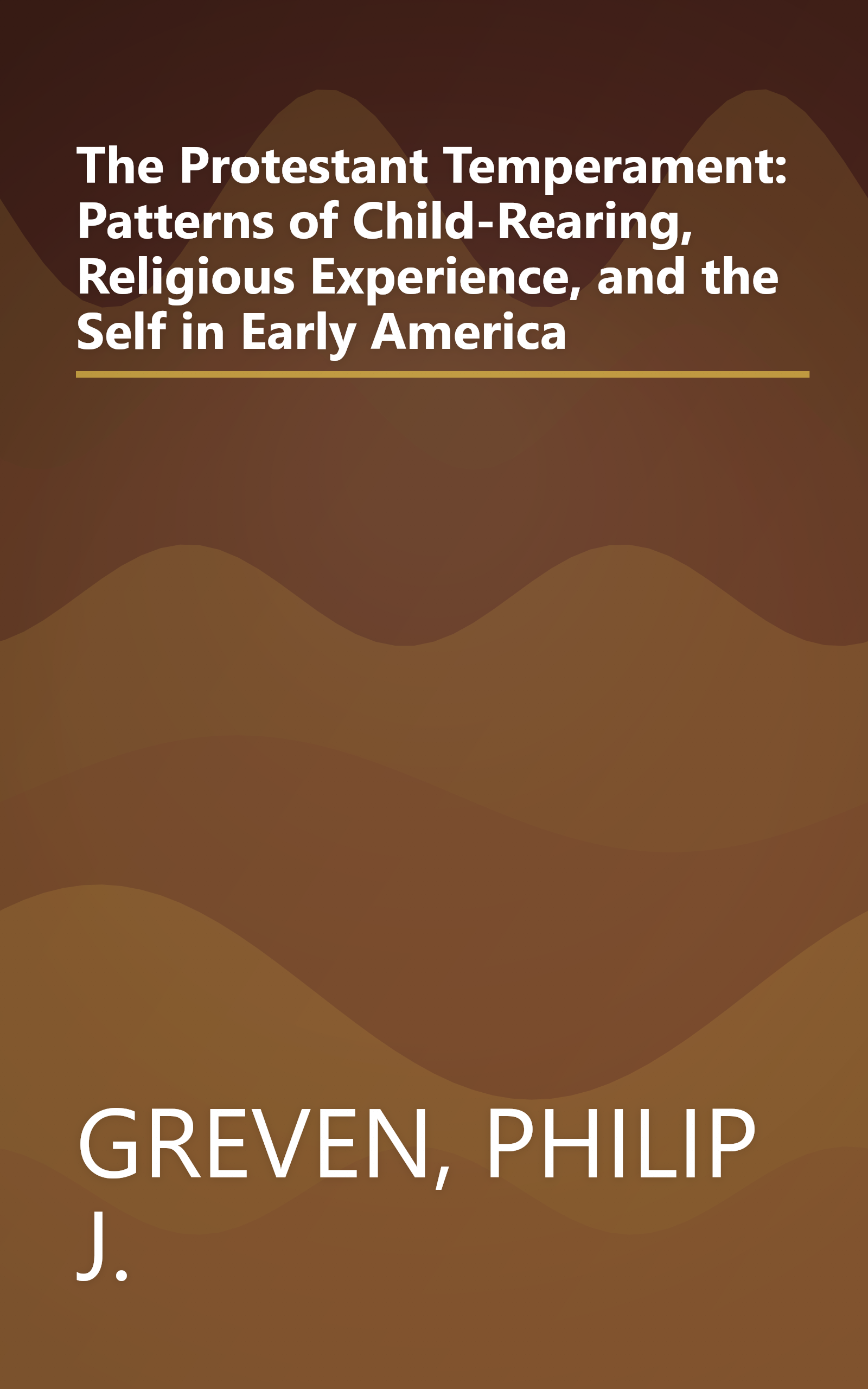 The Protestant Temperament: Patterns of Child-Rearing, Religious Experience, and the Self in Early America book cover