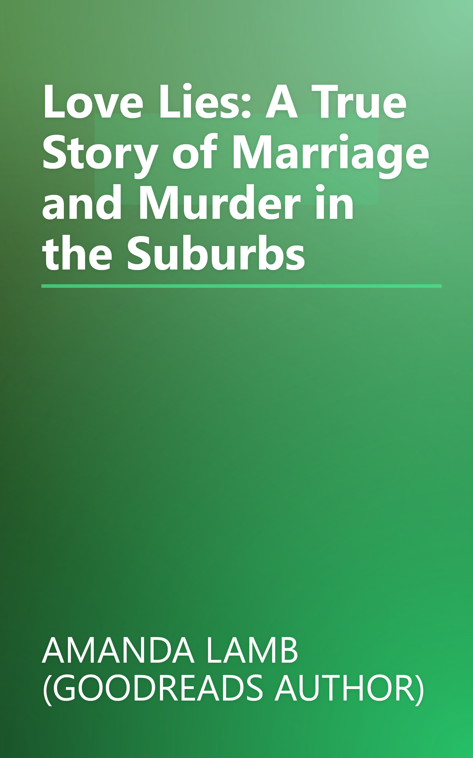 Love Lies: A True Story of Marriage and Murder in the Suburbs book cover
