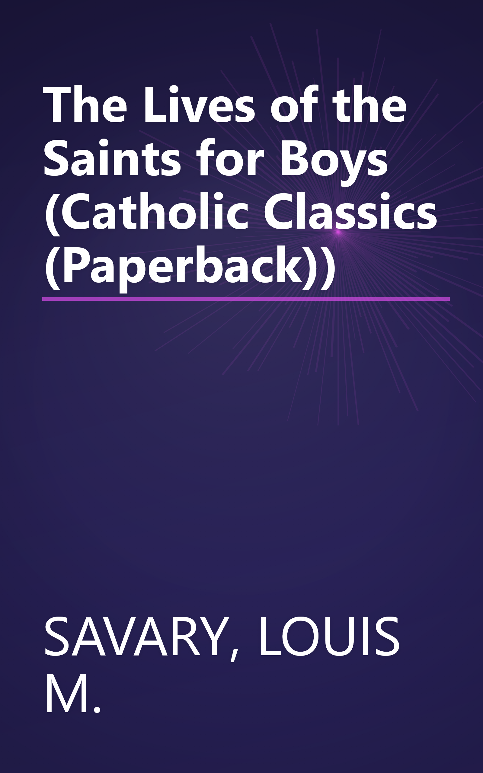 The Lives of the Saints for Boys (Catholic Classics (Paperback)) book cover