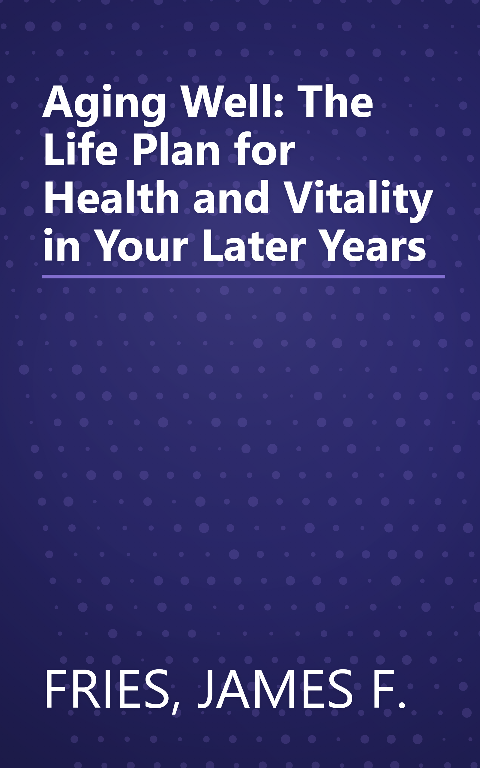 Aging Well: The Life Plan for Health and Vitality in Your Later Years book cover
