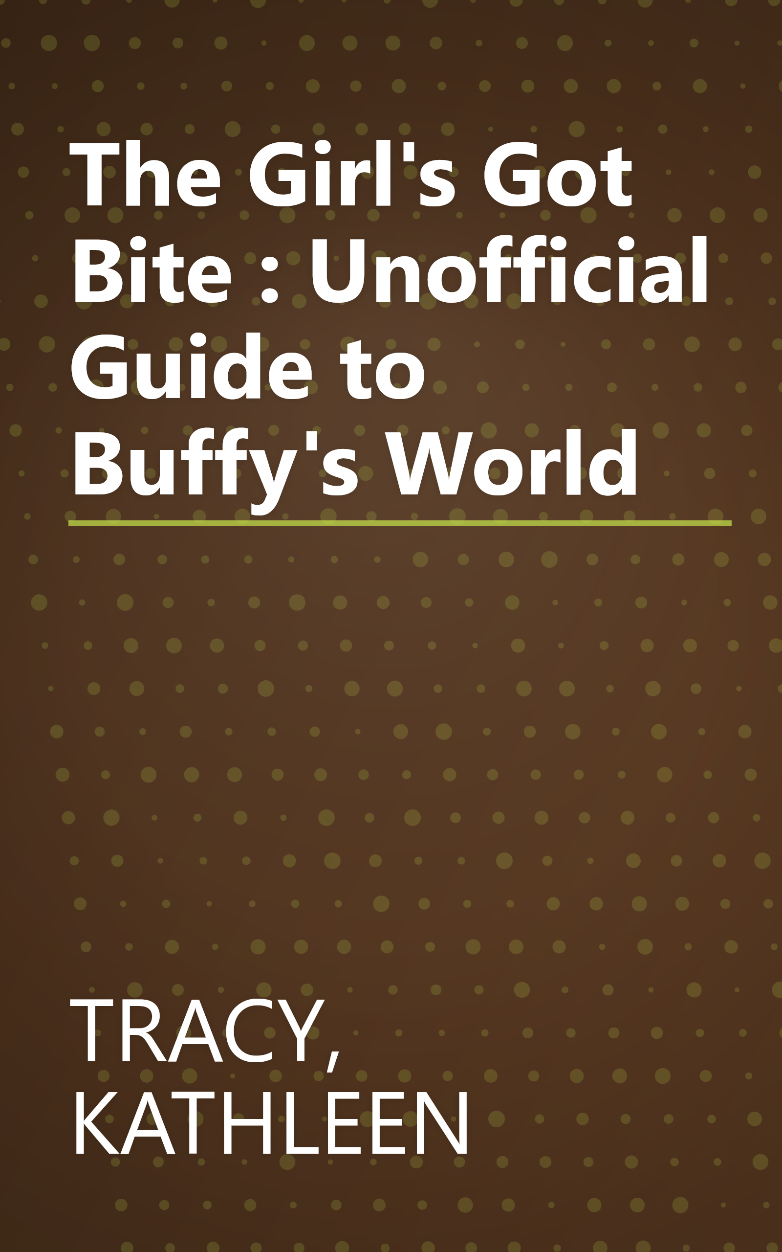 The Girl's Got Bite : Unofficial Guide to Buffy's World book cover