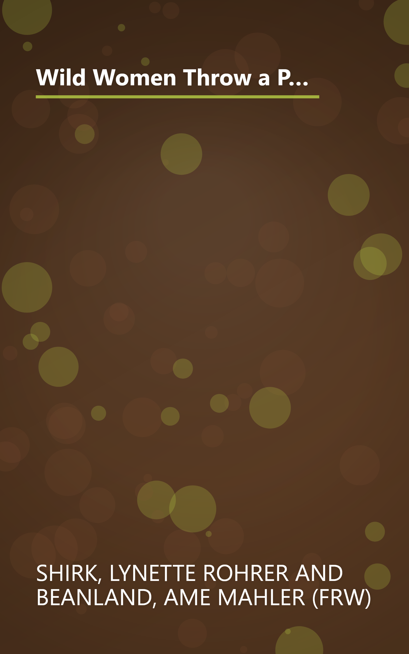 Wild Women Throw a Party: 110 Original Recipes and Amazing Menus for Birthday Bashes, Power Showers, Poker Soirees, and Celebrations Galore book cover