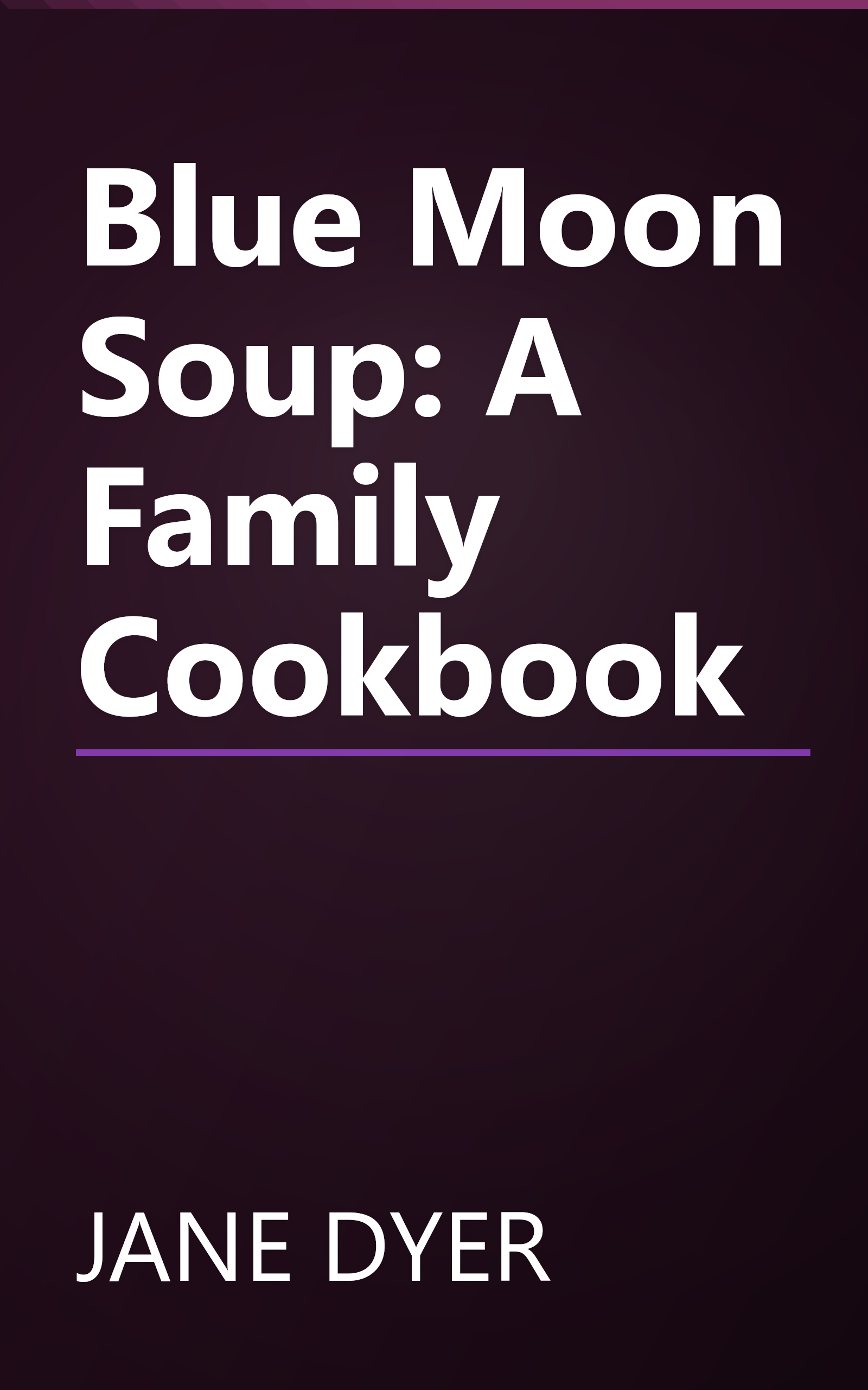Blue Moon Soup: A Family Cookbook book cover