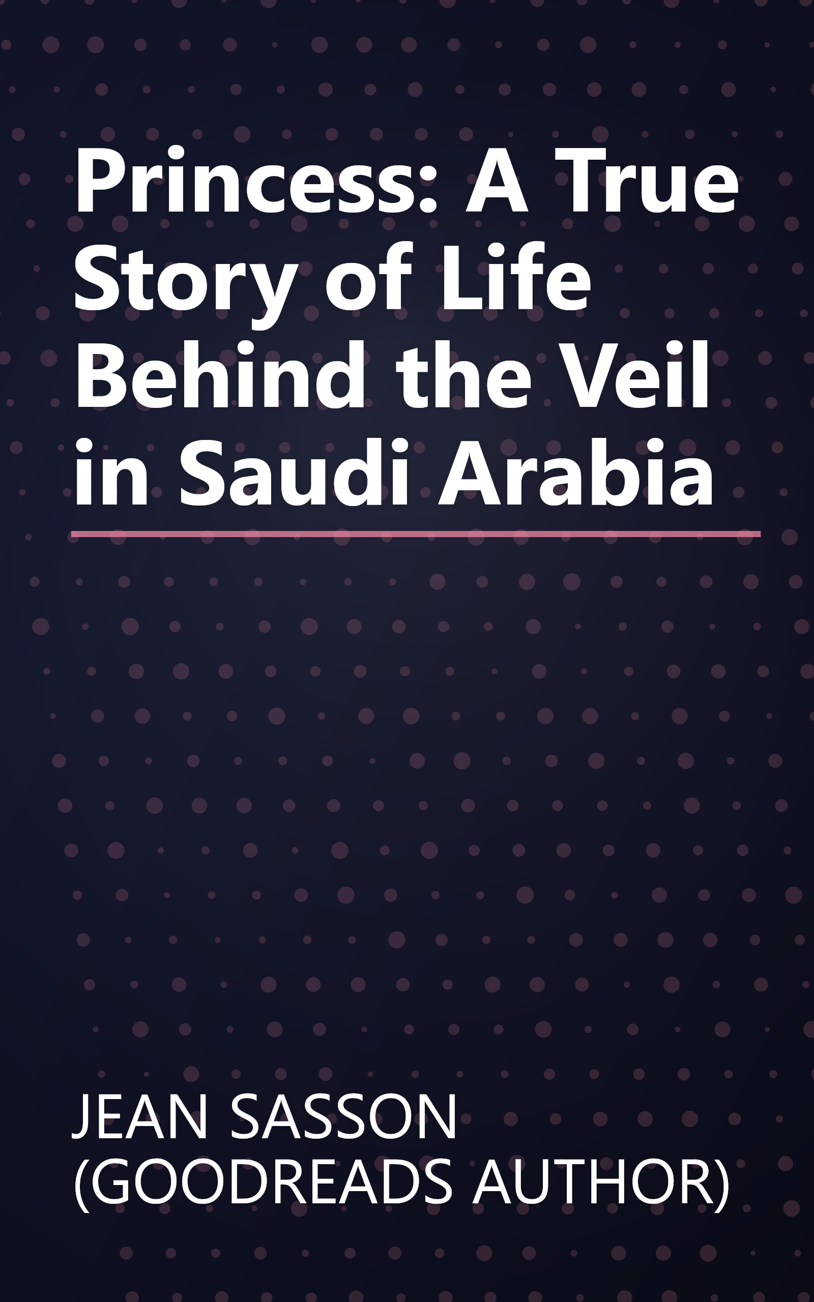 Princess: A True Story of Life Behind the Veil in Saudi Arabia book cover