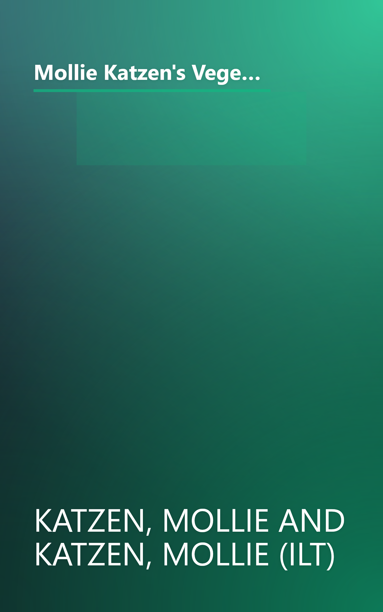 Mollie Katzen's Vegetable Heaven: Over 200 Recipes for Uncommon Soups, Tasty Bites, Side Dishes, and Too Many Desserts book cover