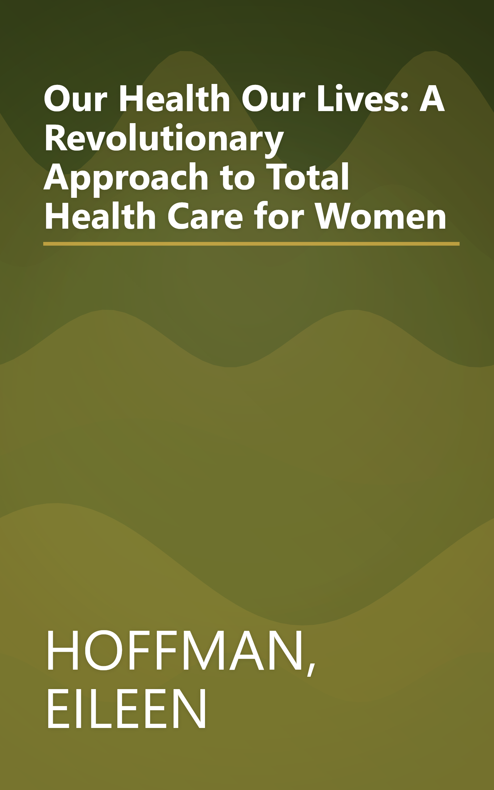 Our Health Our Lives: A Revolutionary Approach to Total Health Care for Women book cover