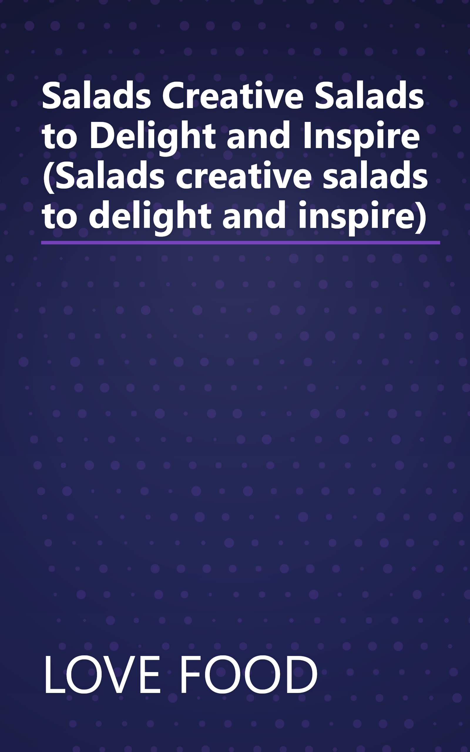 Salads Creative Salads to Delight and Inspire (Salads creative salads to delight and inspire) book cover