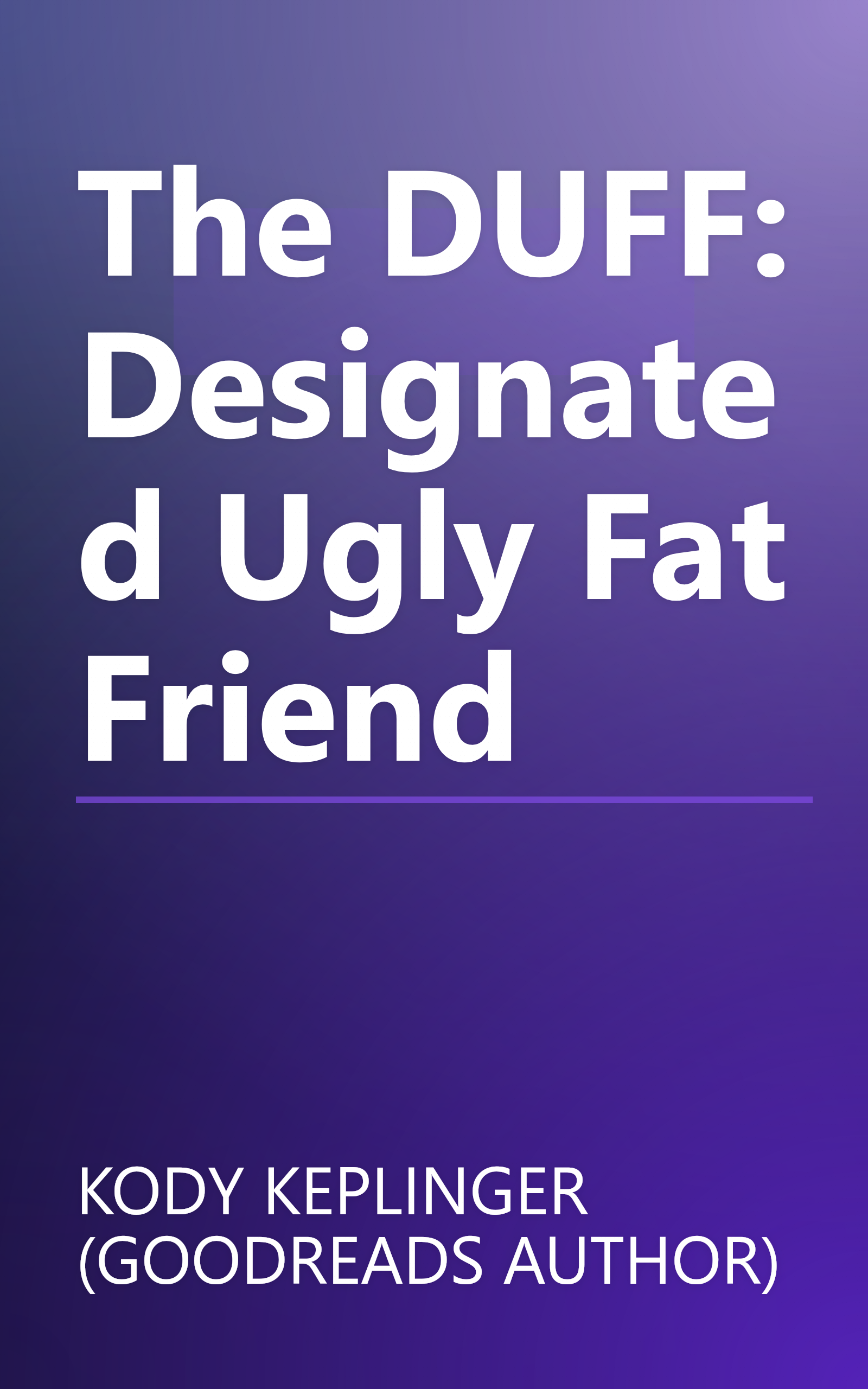 The DUFF: Designated Ugly Fat Friend book cover