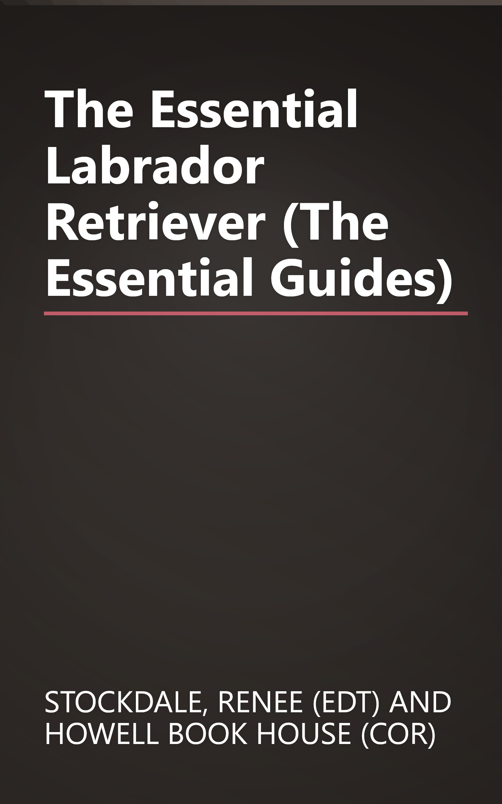 The Essential Labrador Retriever (The Essential Guides) book cover