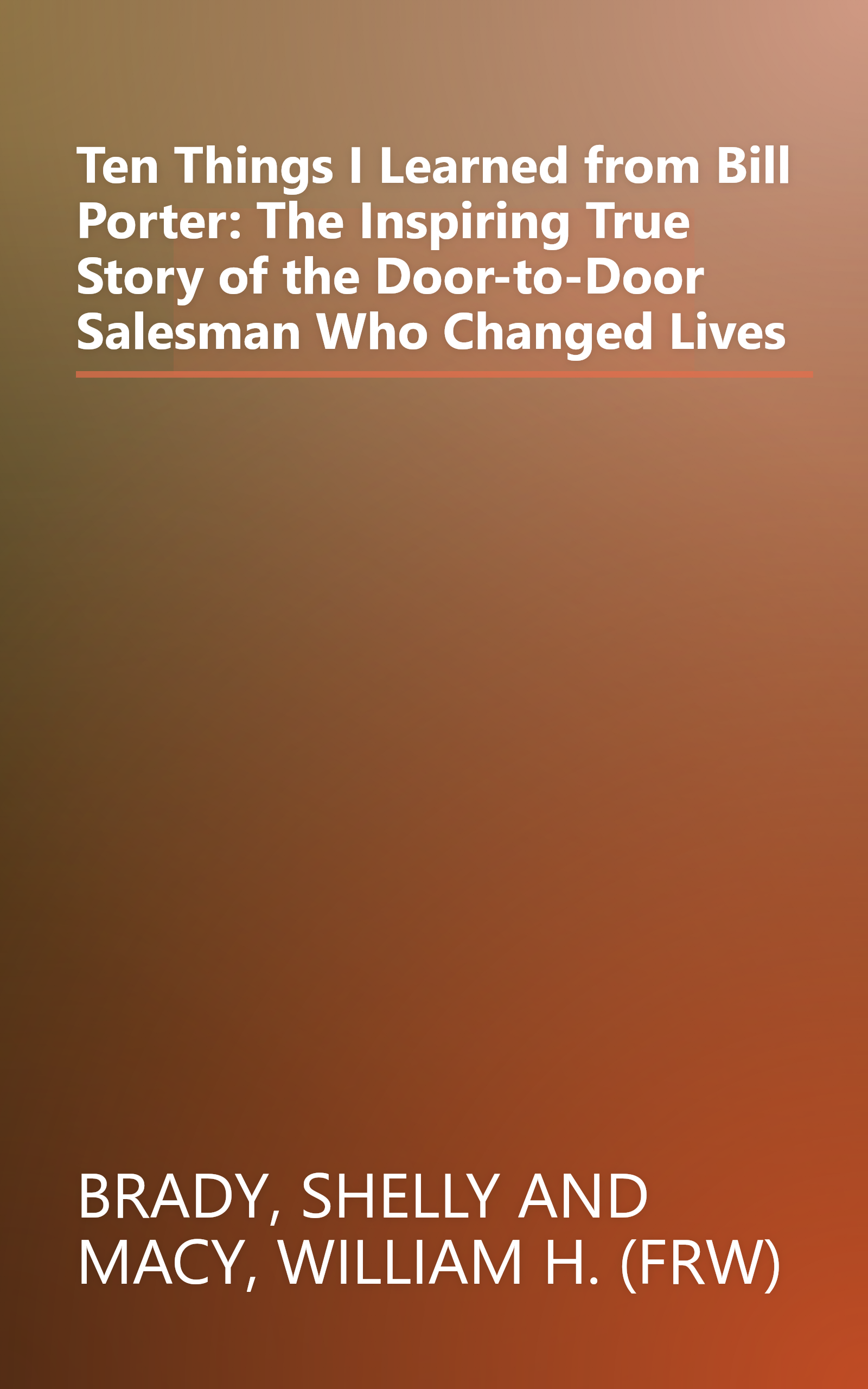Ten Things I Learned from Bill Porter: The Inspiring True Story of the Door-to-Door Salesman Who Changed Lives book cover