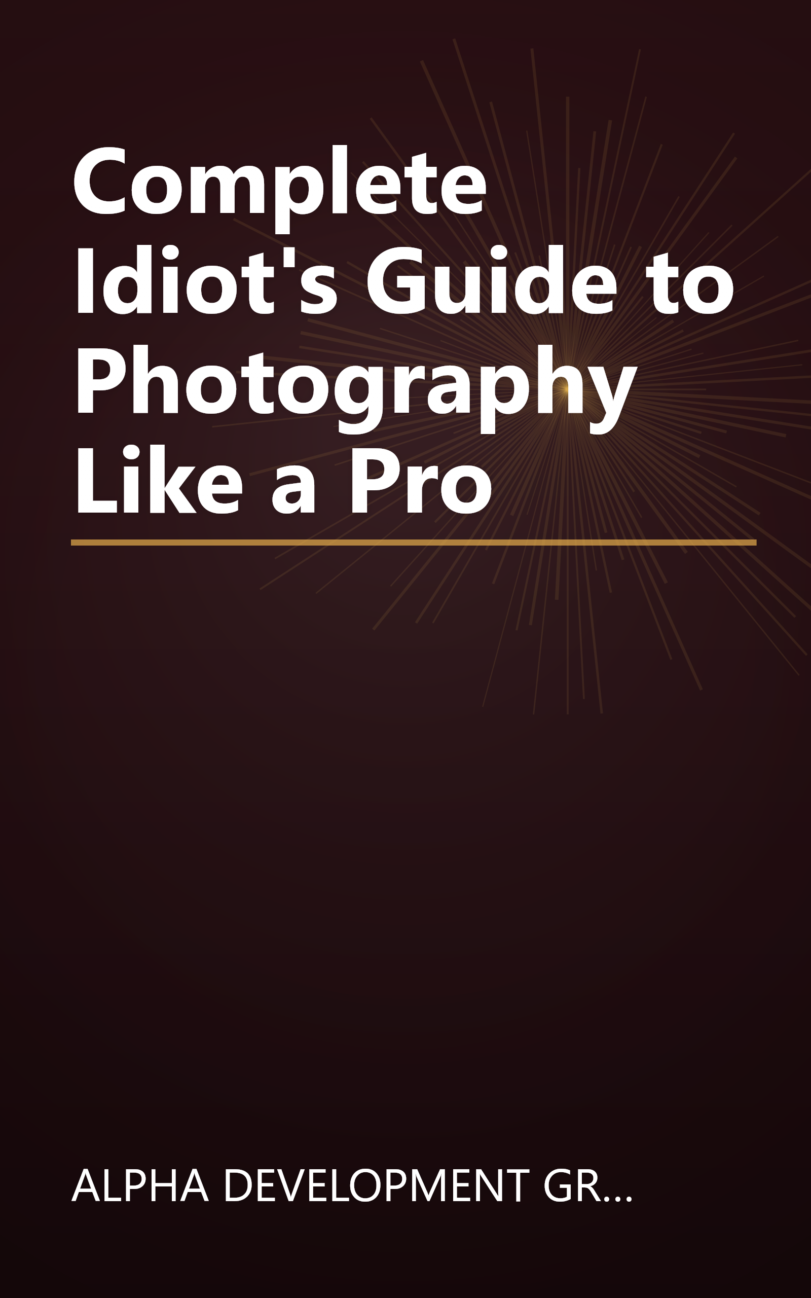 Complete Idiot's Guide to Photography Like a Pro book cover