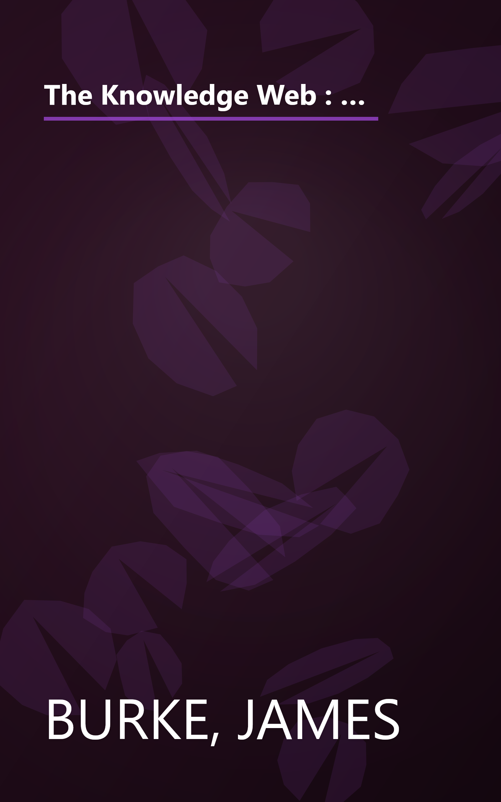 The Knowledge Web : From Electronic Agents to Stonehenge and Back -- And Other Journeys Through Knowledge book cover