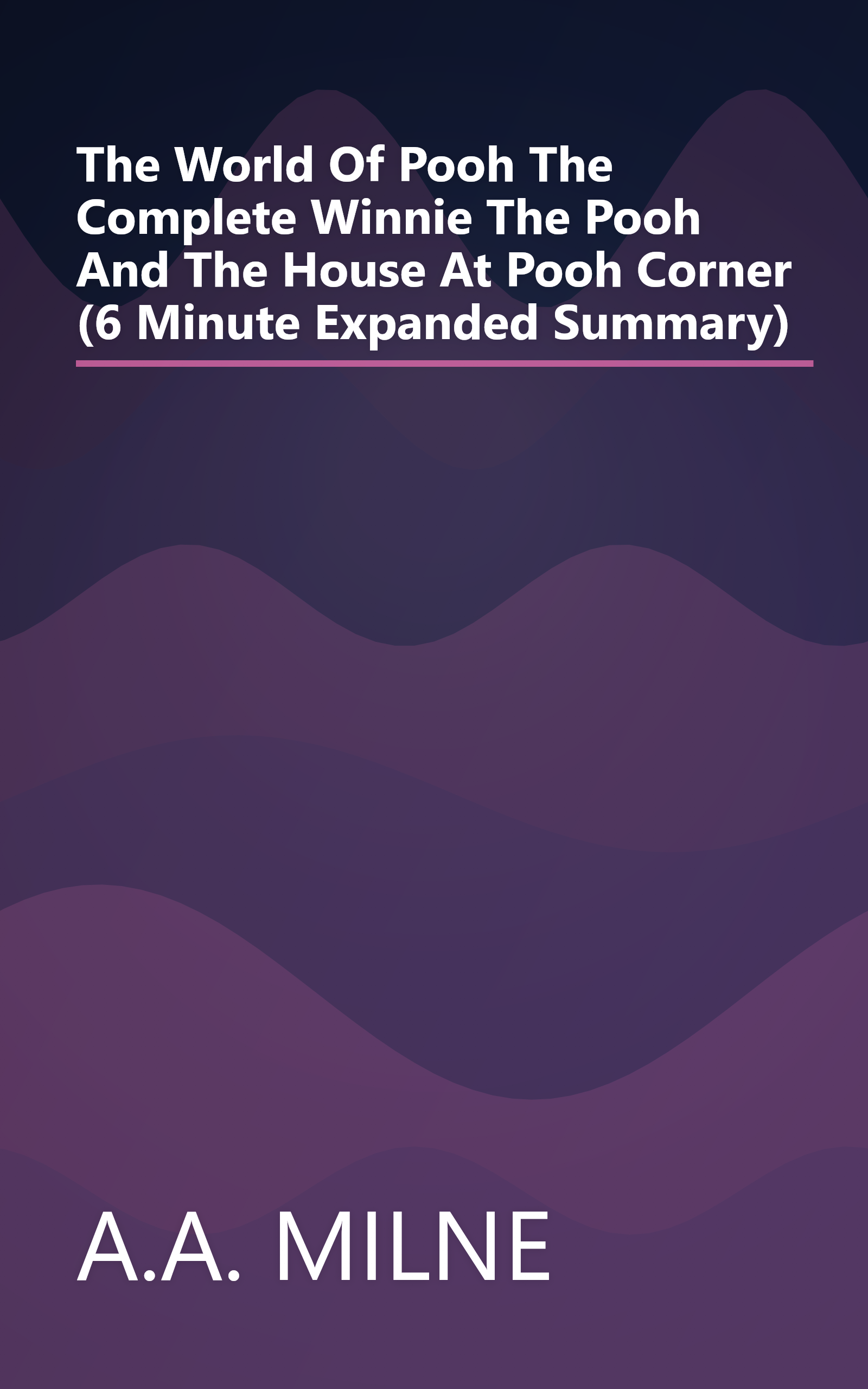 The World Of Pooh  The Complete Winnie The Pooh And The House At Pooh Corner (6 Minute   Expanded Summary) book cover