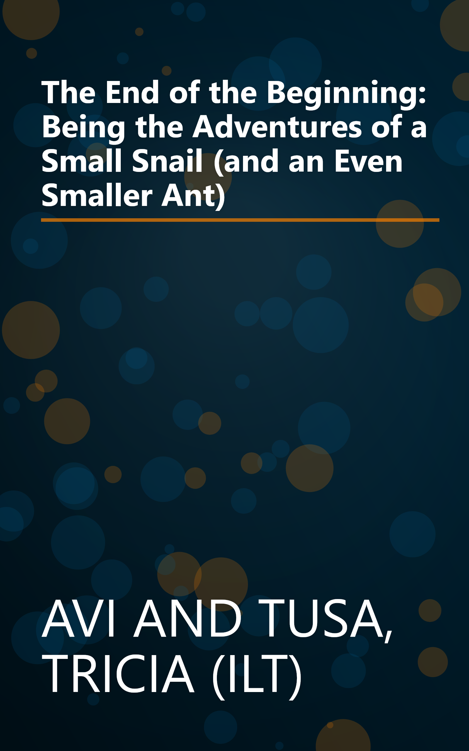 The End of the Beginning: Being the Adventures of a Small Snail (and an Even Smaller Ant) book cover
