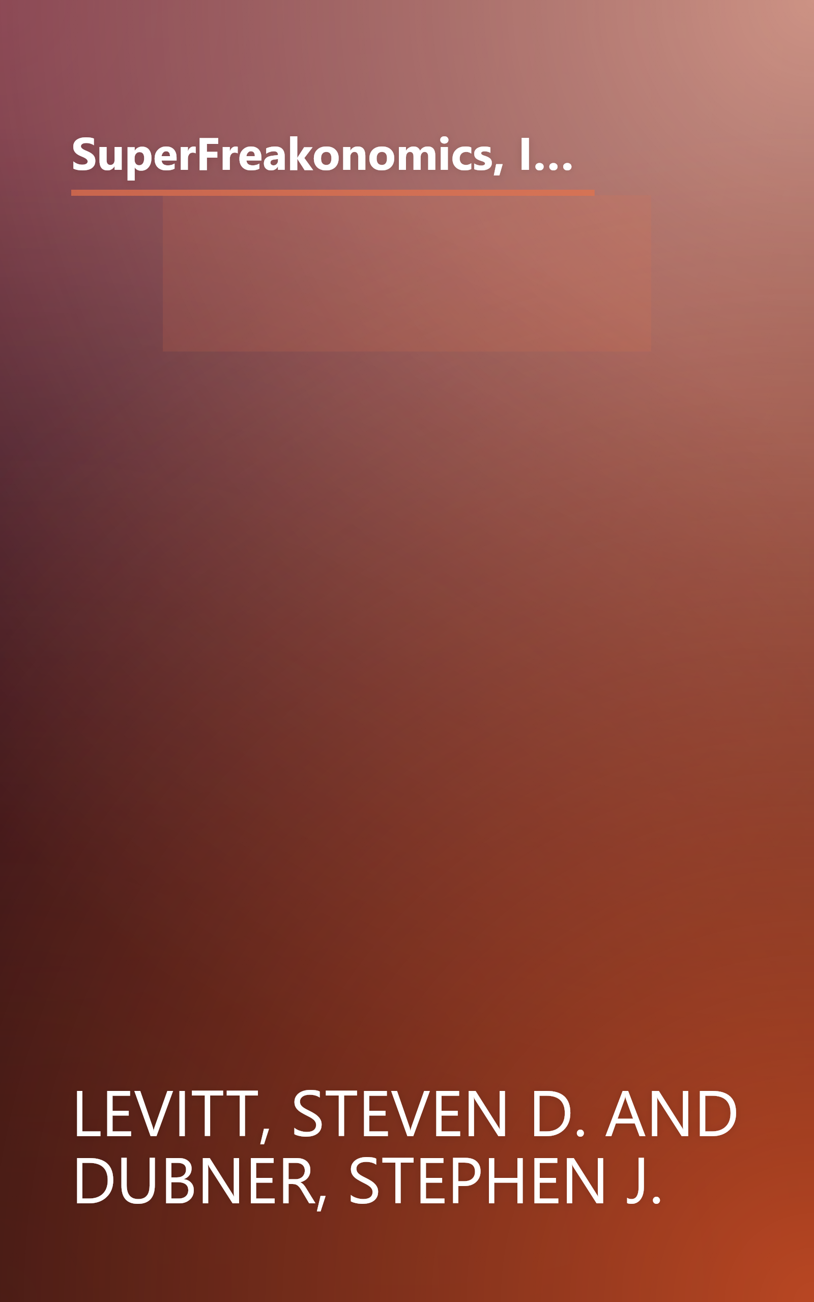 SuperFreakonomics, Illustrated edition: Global Cooling, Patriotic Prostitutes, and Why Suicide Bombers Should Buy Life Insurance book cover