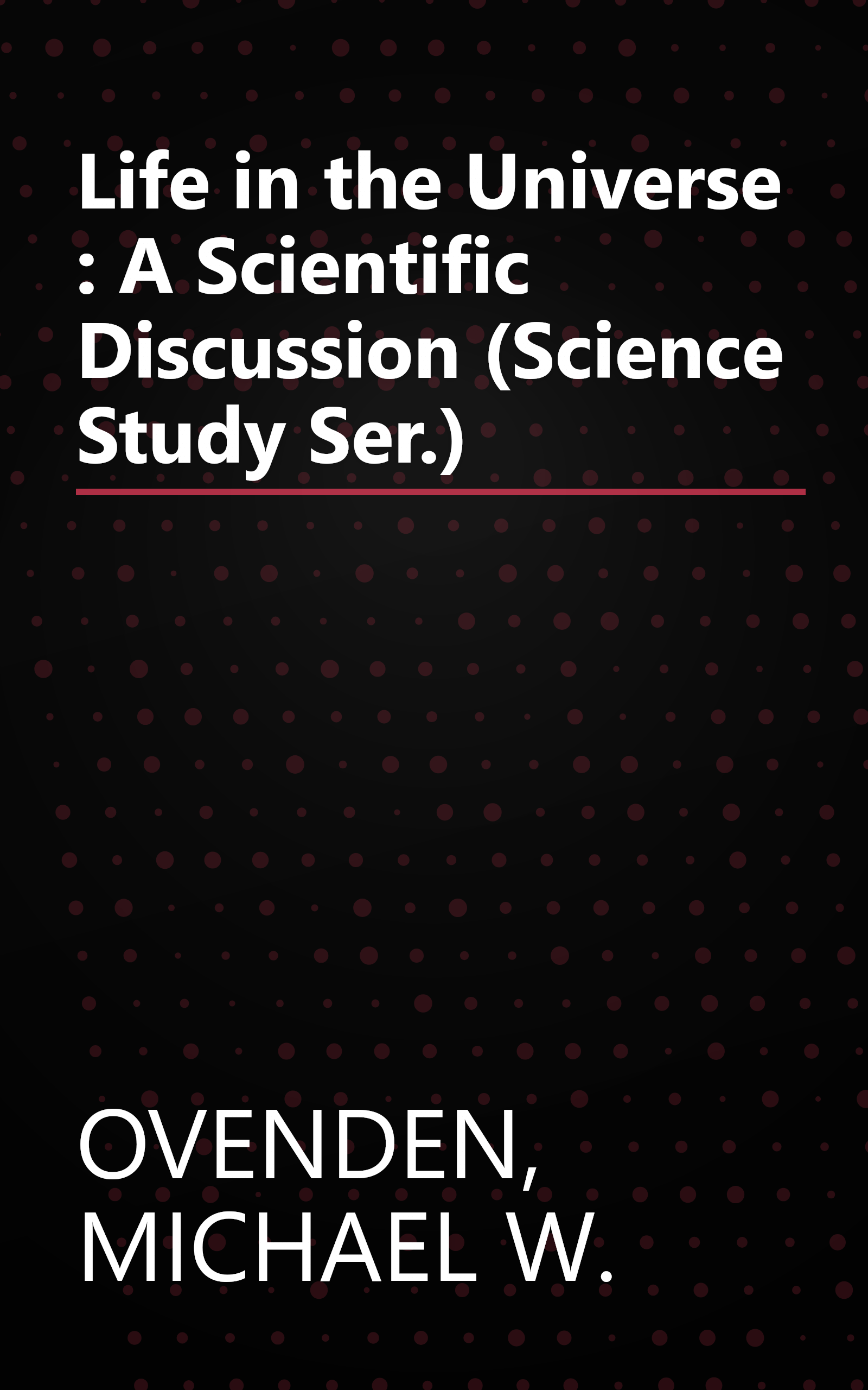 Life in the Universe : A Scientific Discussion (Science Study Ser.) book cover