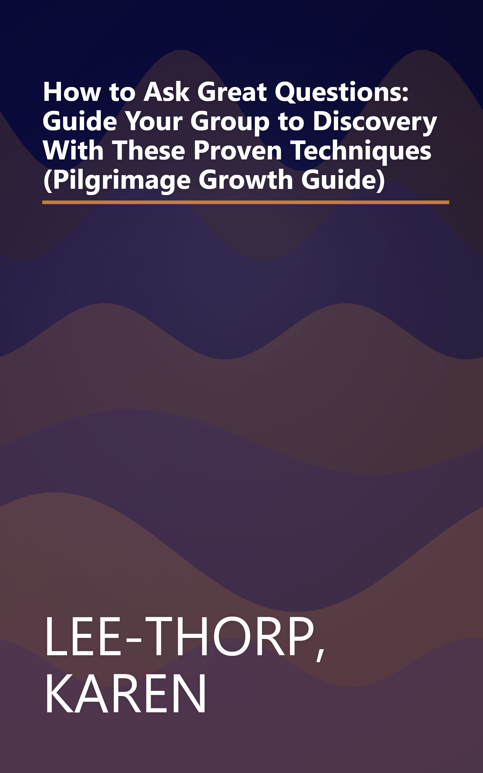 How to Ask Great Questions: Guide Your Group to Discovery With These Proven Techniques (Pilgrimage Growth Guide) book cover