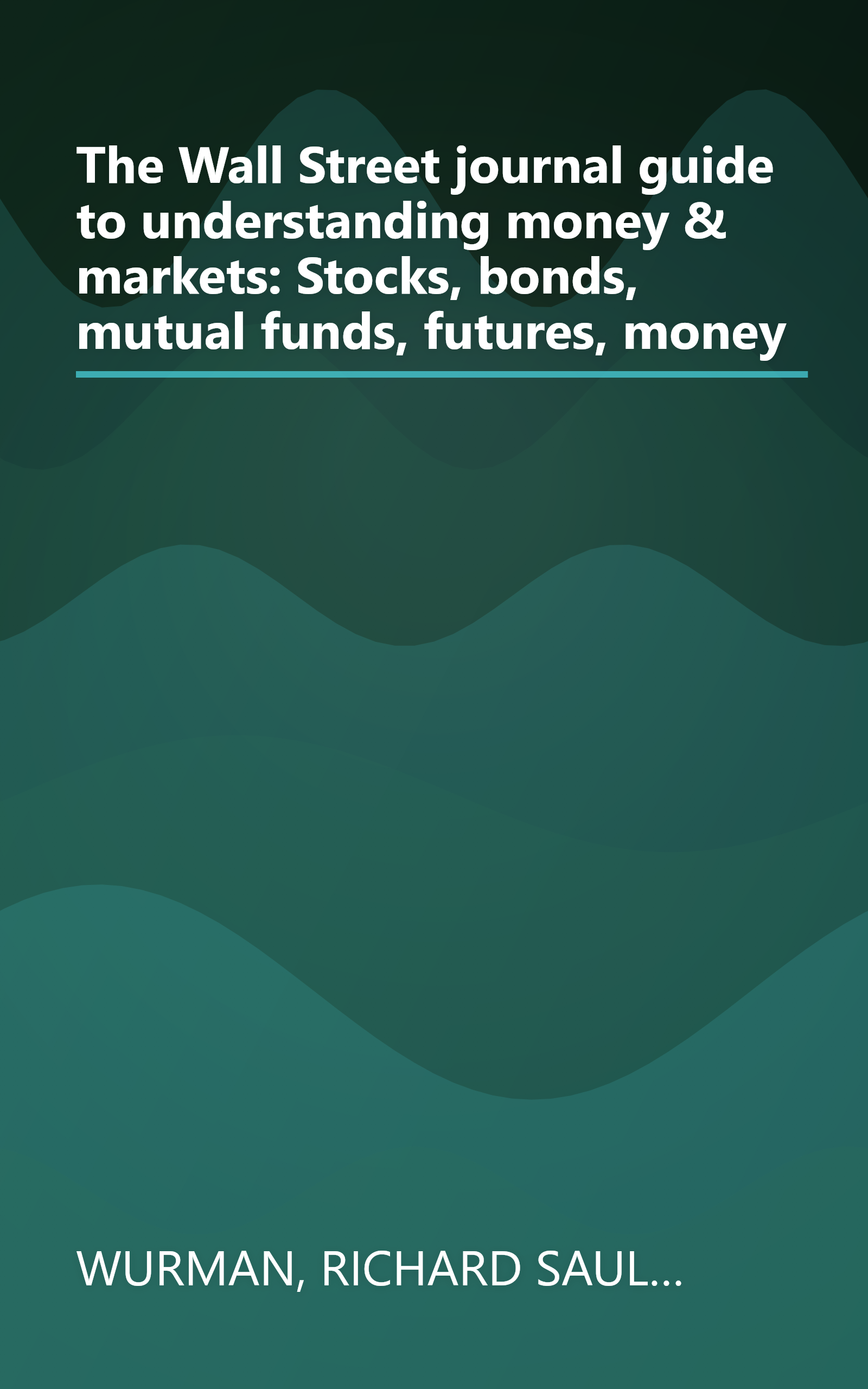 The Wall Street journal guide to understanding money & markets: Stocks, bonds, mutual funds, futures, money book cover