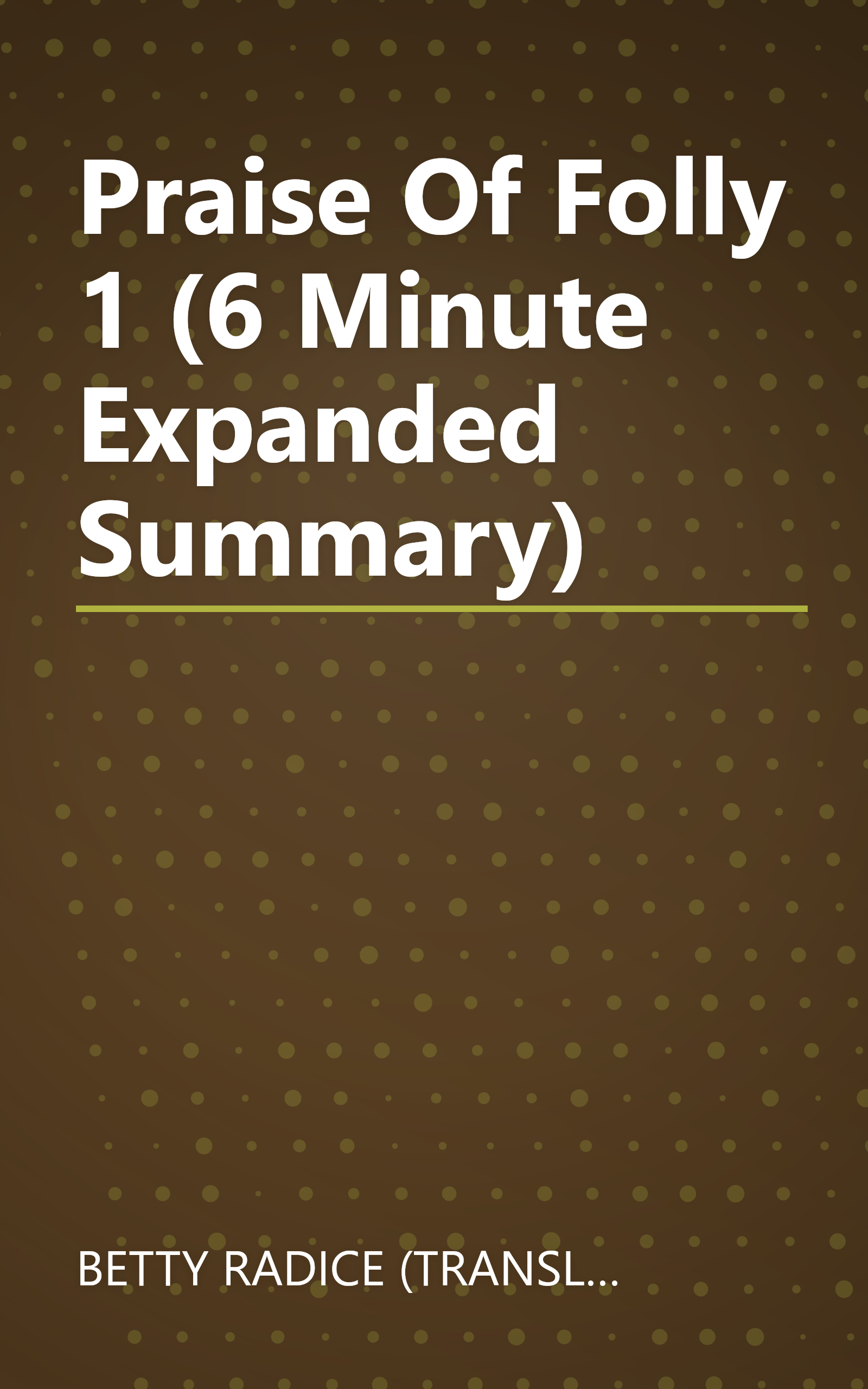 Praise Of Folly 1 (6 Minute   Expanded Summary) book cover