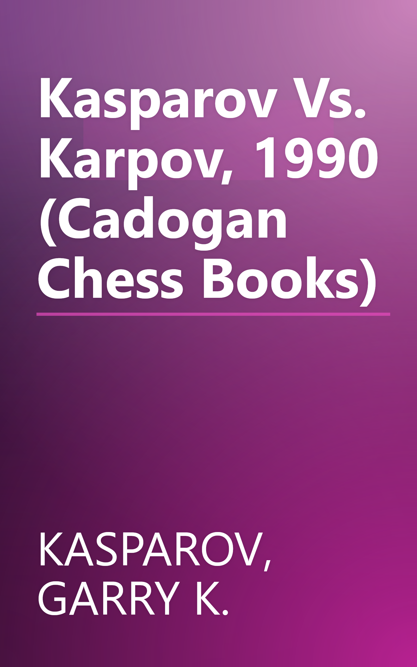 Kasparov Vs. Karpov, 1990 (Cadogan Chess Books) book cover