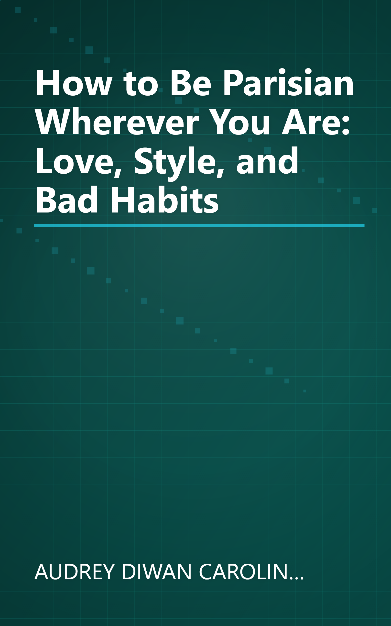 How to Be Parisian Wherever You Are: Love, Style, and Bad Habits book cover