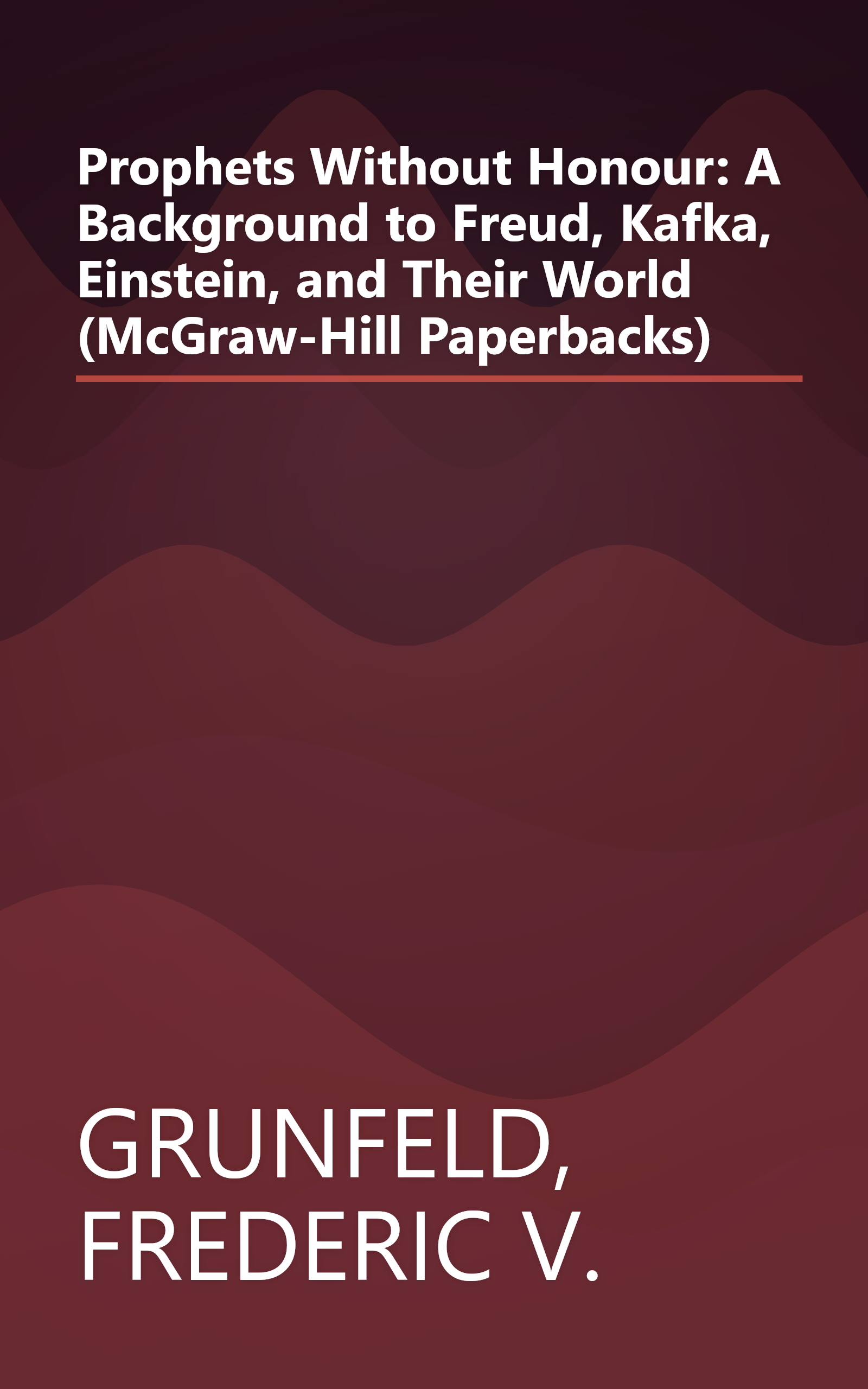 Prophets Without Honour: A Background to Freud, Kafka, Einstein, and Their World (McGraw-Hill Paperbacks) book cover
