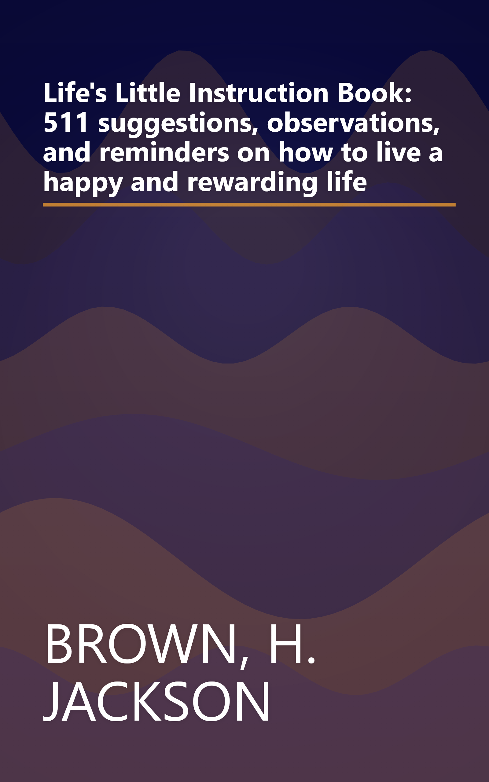 Life's Little Instruction Book: 511 suggestions, observations, and reminders on how to live a happy and rewarding life book cover