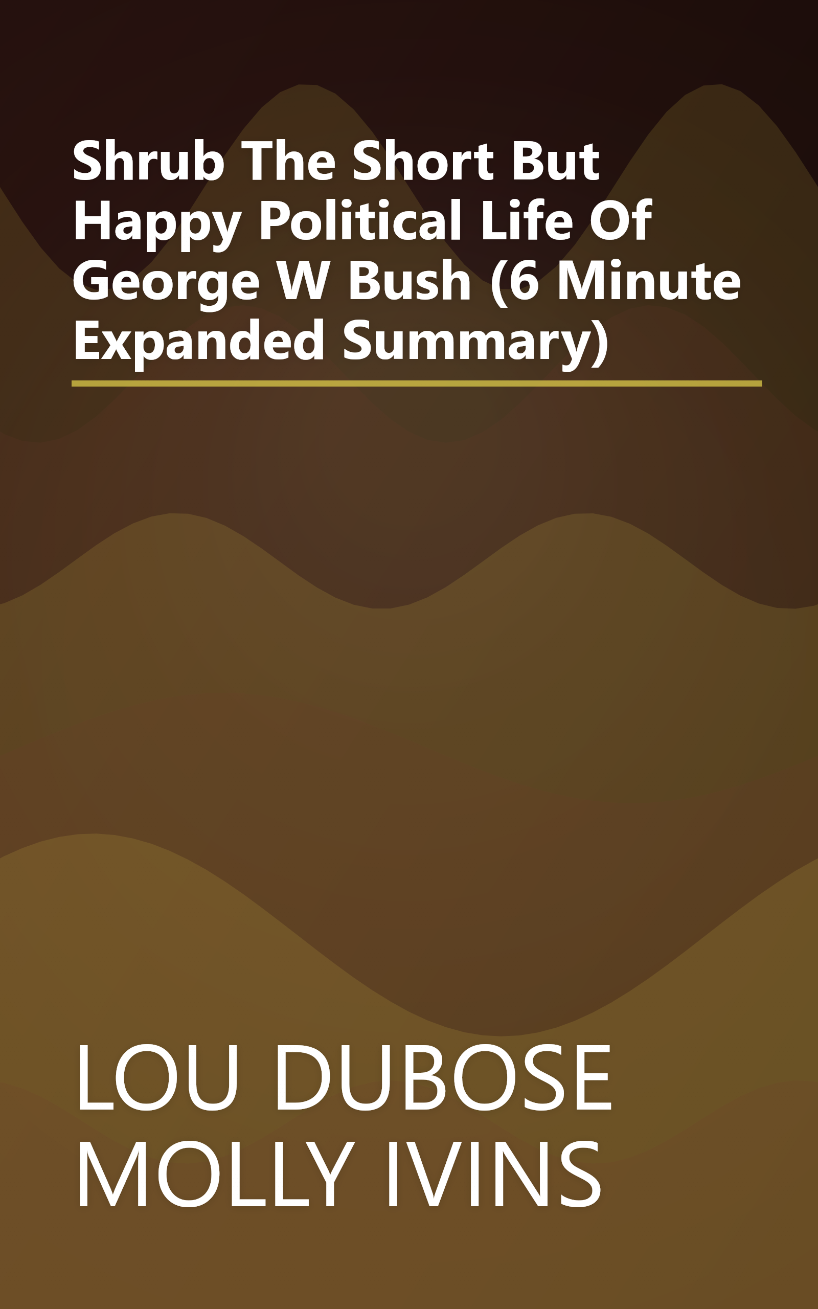 Shrub  The Short But Happy Political Life Of George W  Bush (6 Minute   Expanded Summary) book cover