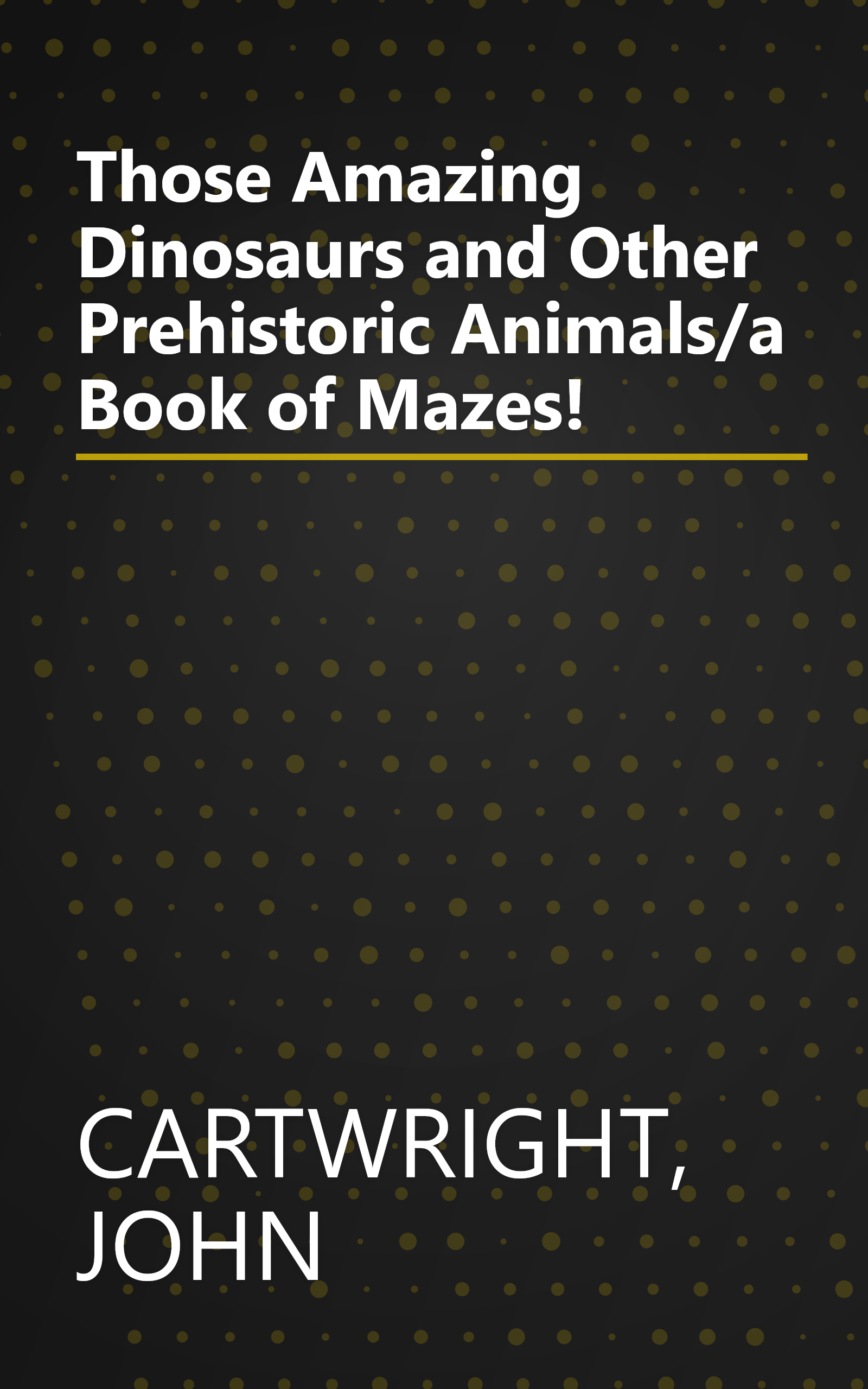 Those Amazing Dinosaurs and Other Prehistoric Animals/a Book of Mazes! book cover