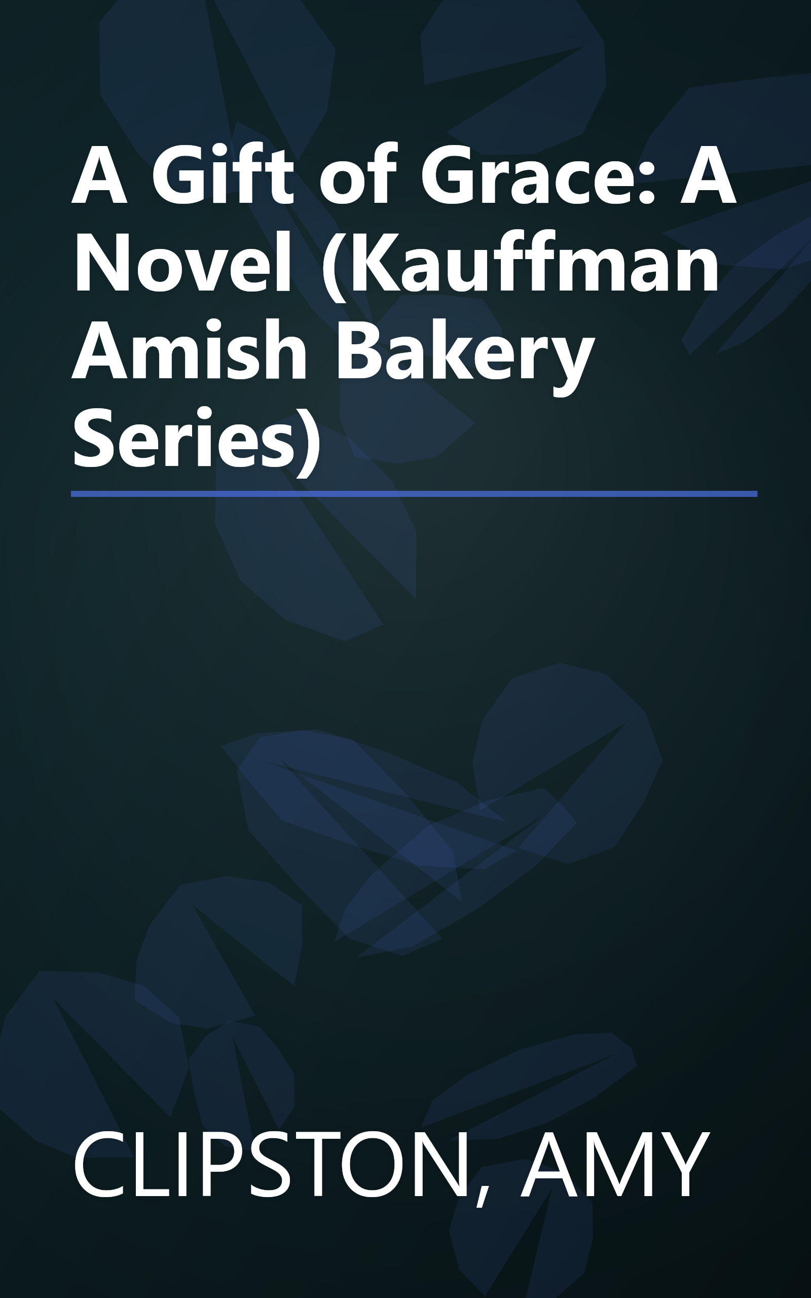 A Gift of Grace: A Novel (Kauffman Amish Bakery Series) book cover