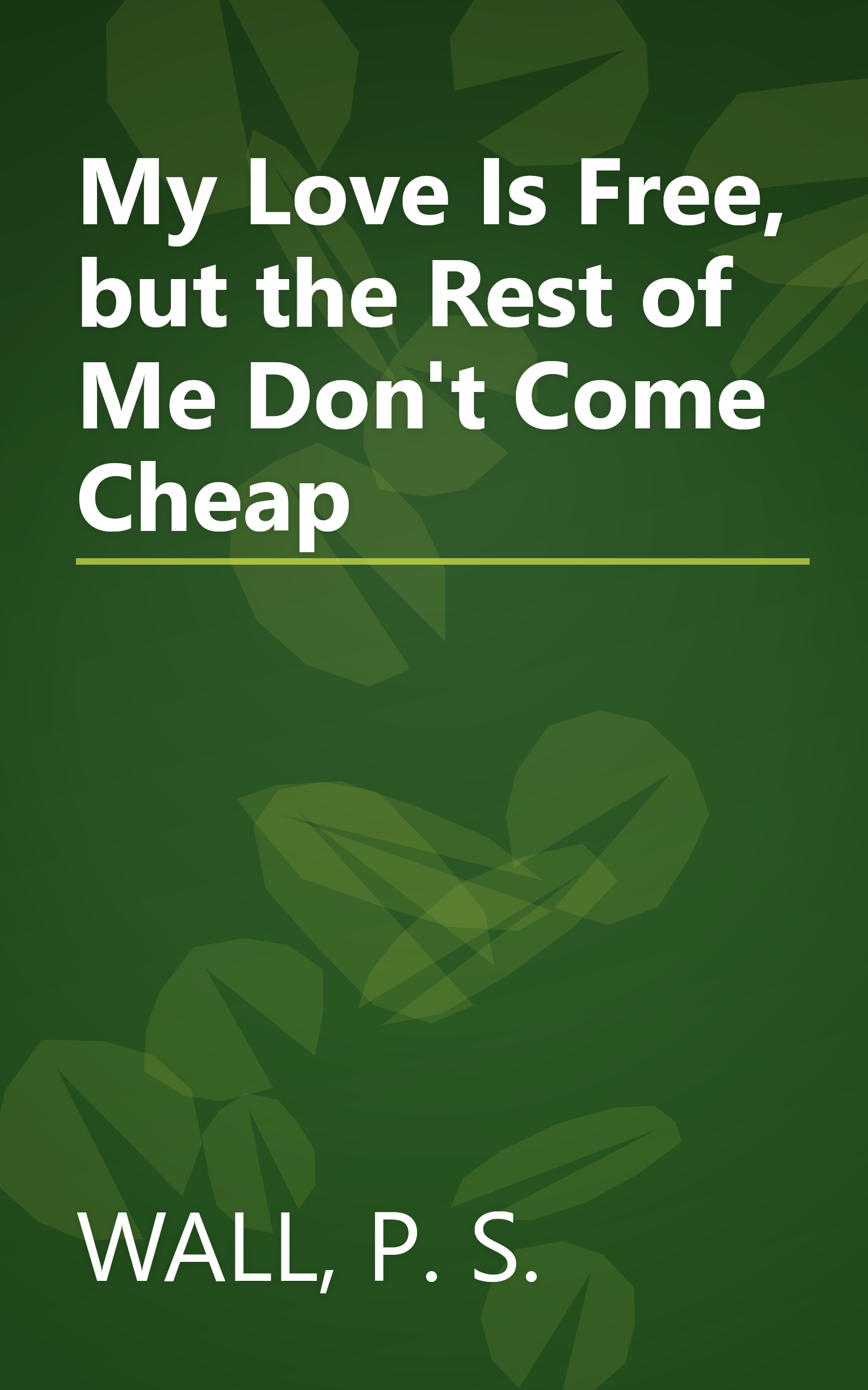 My Love Is Free, but the Rest of Me Don't Come Cheap book cover