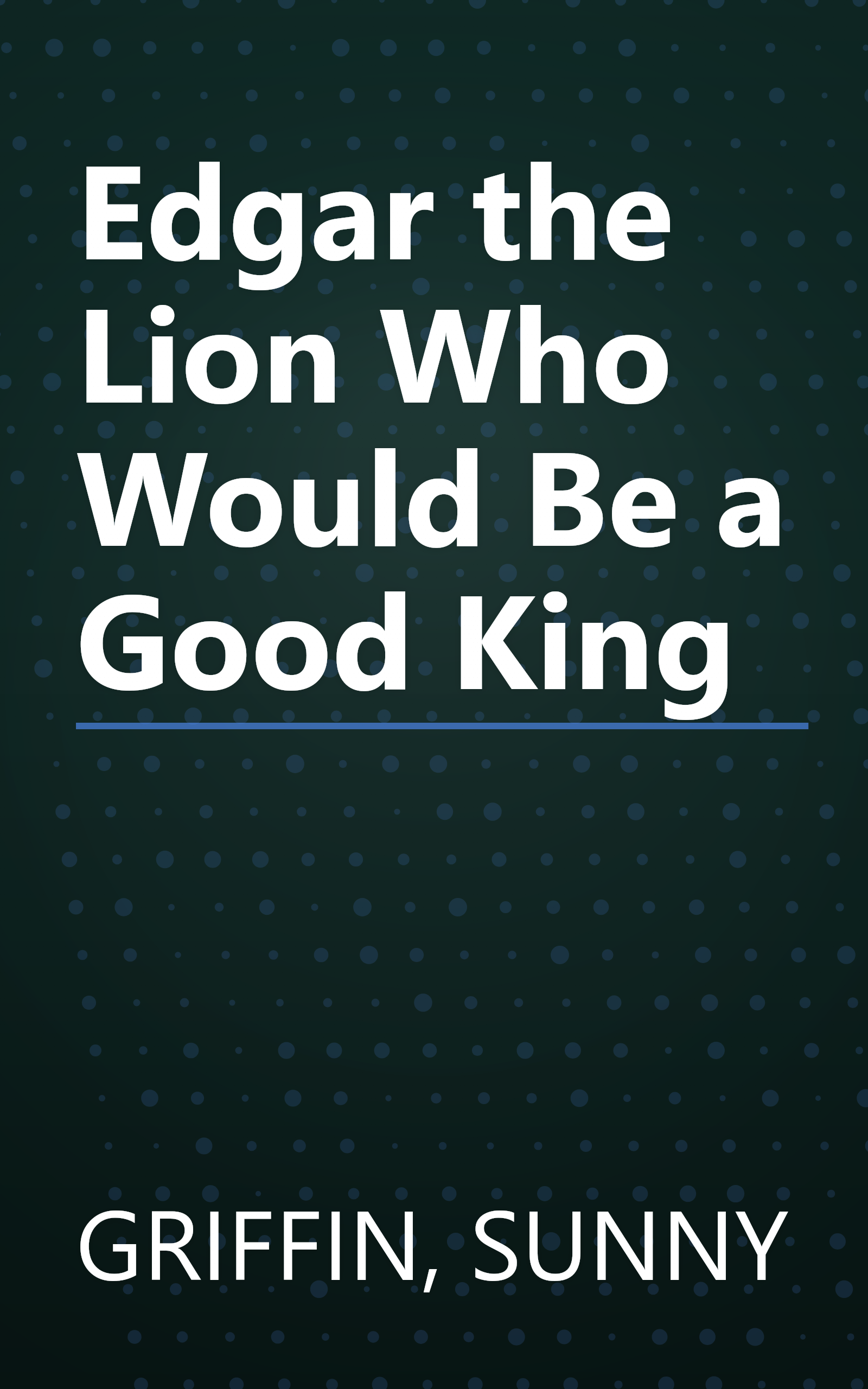 Edgar the Lion Who Would Be a Good King book cover