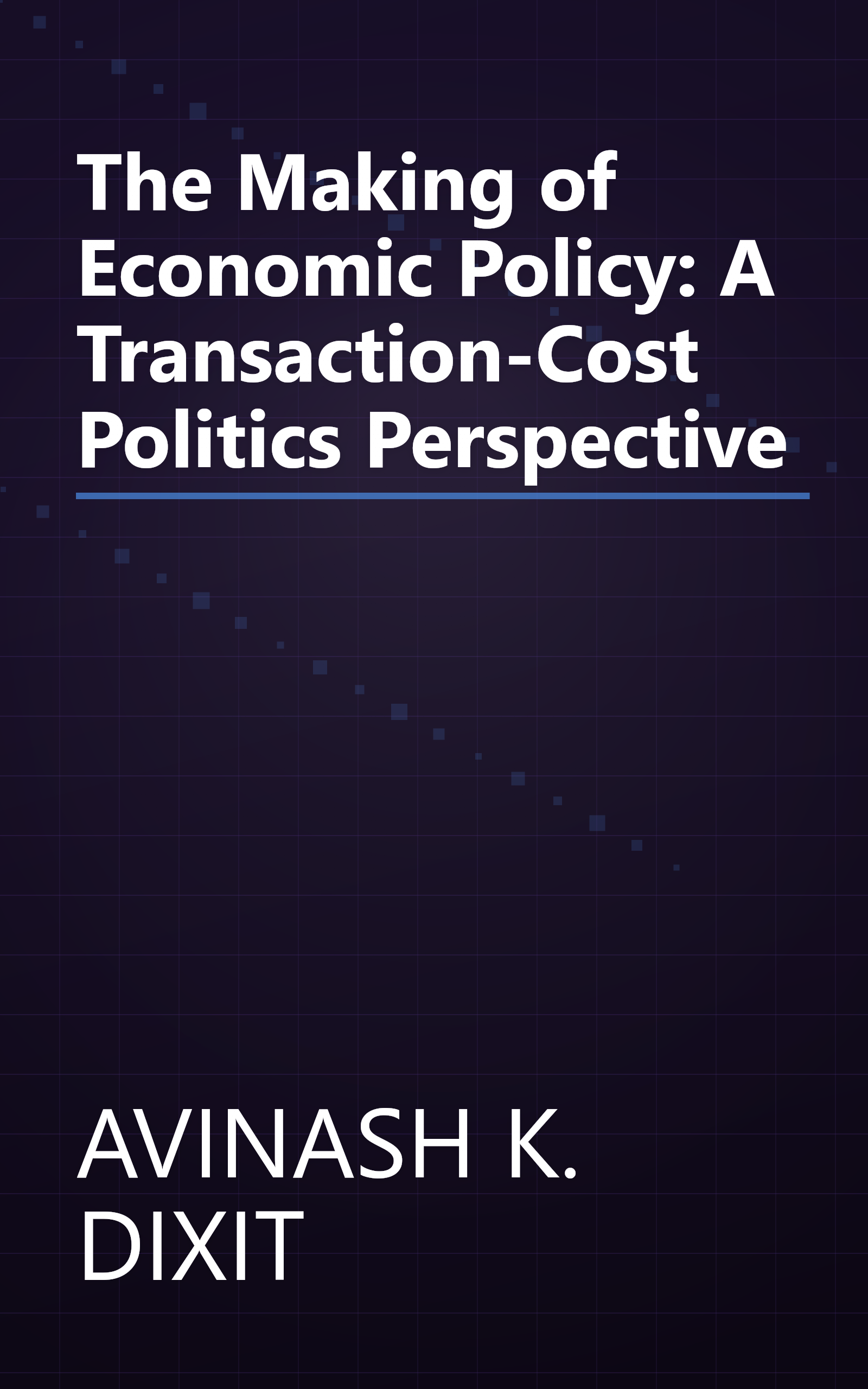 The Making of Economic Policy: A Transaction-Cost Politics Perspective book cover