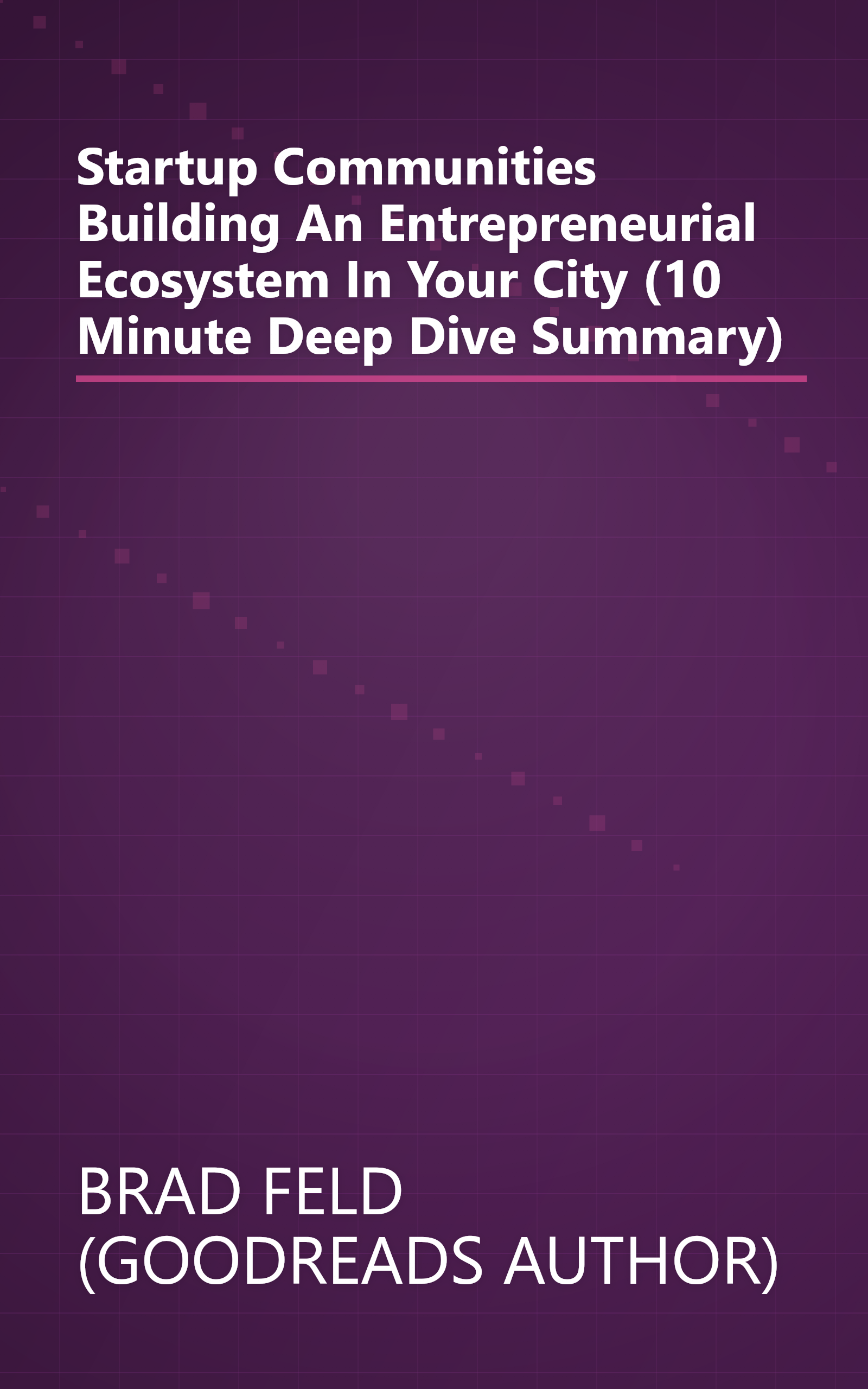 Startup Communities  Building An Entrepreneurial Ecosystem In Your City (10 Minute   Deep Dive Summary) book cover