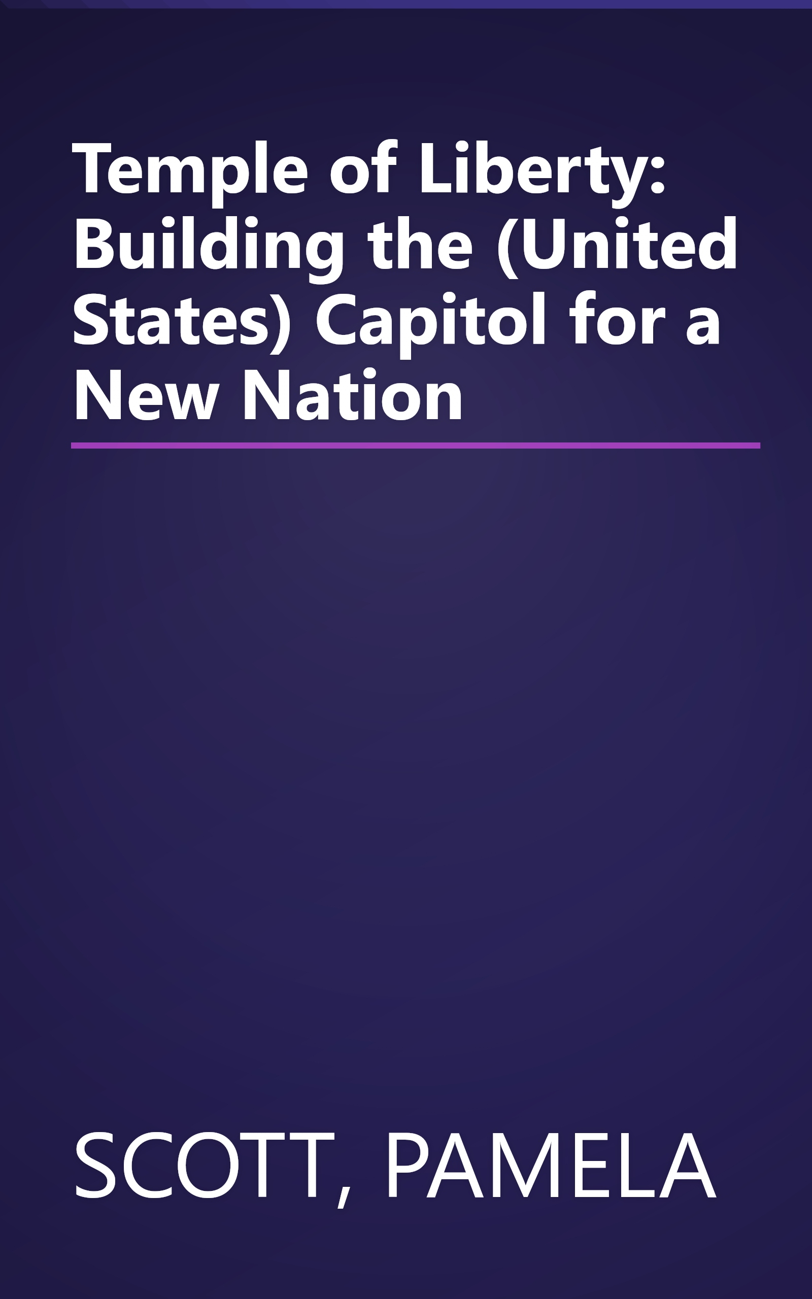Temple of Liberty: Building the (United States) Capitol for a New Nation book cover