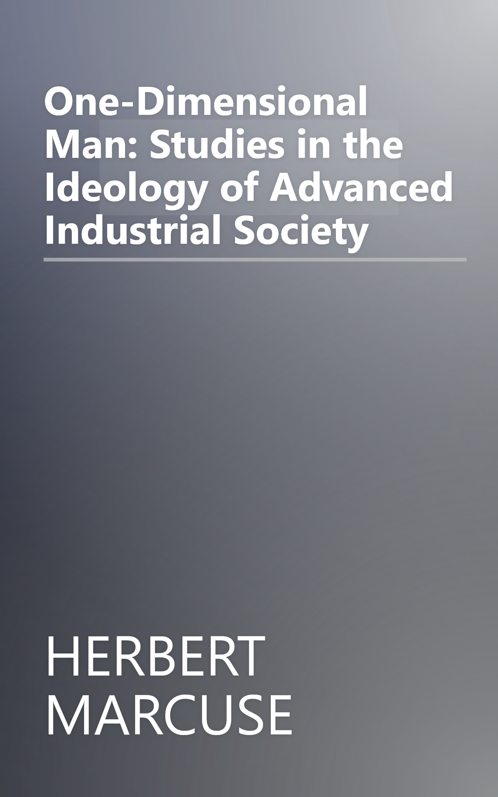 One-Dimensional Man: Studies in the Ideology of Advanced Industrial Society book cover