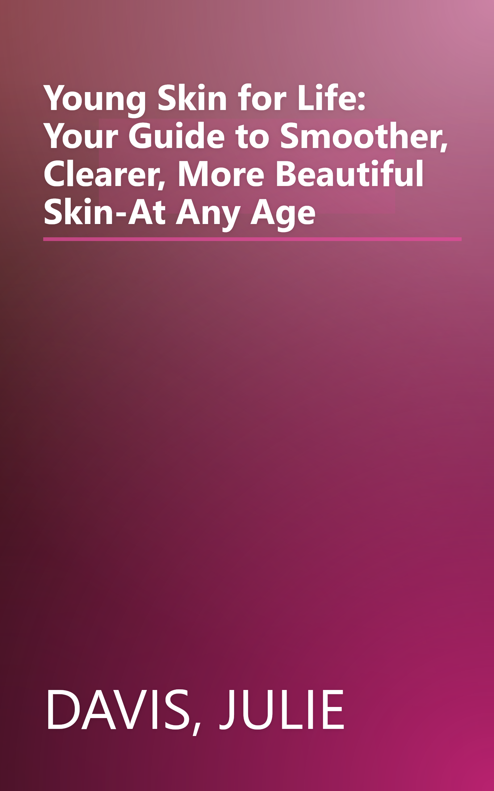 Young Skin for Life: Your Guide to Smoother, Clearer, More Beautiful Skin-At Any Age book cover