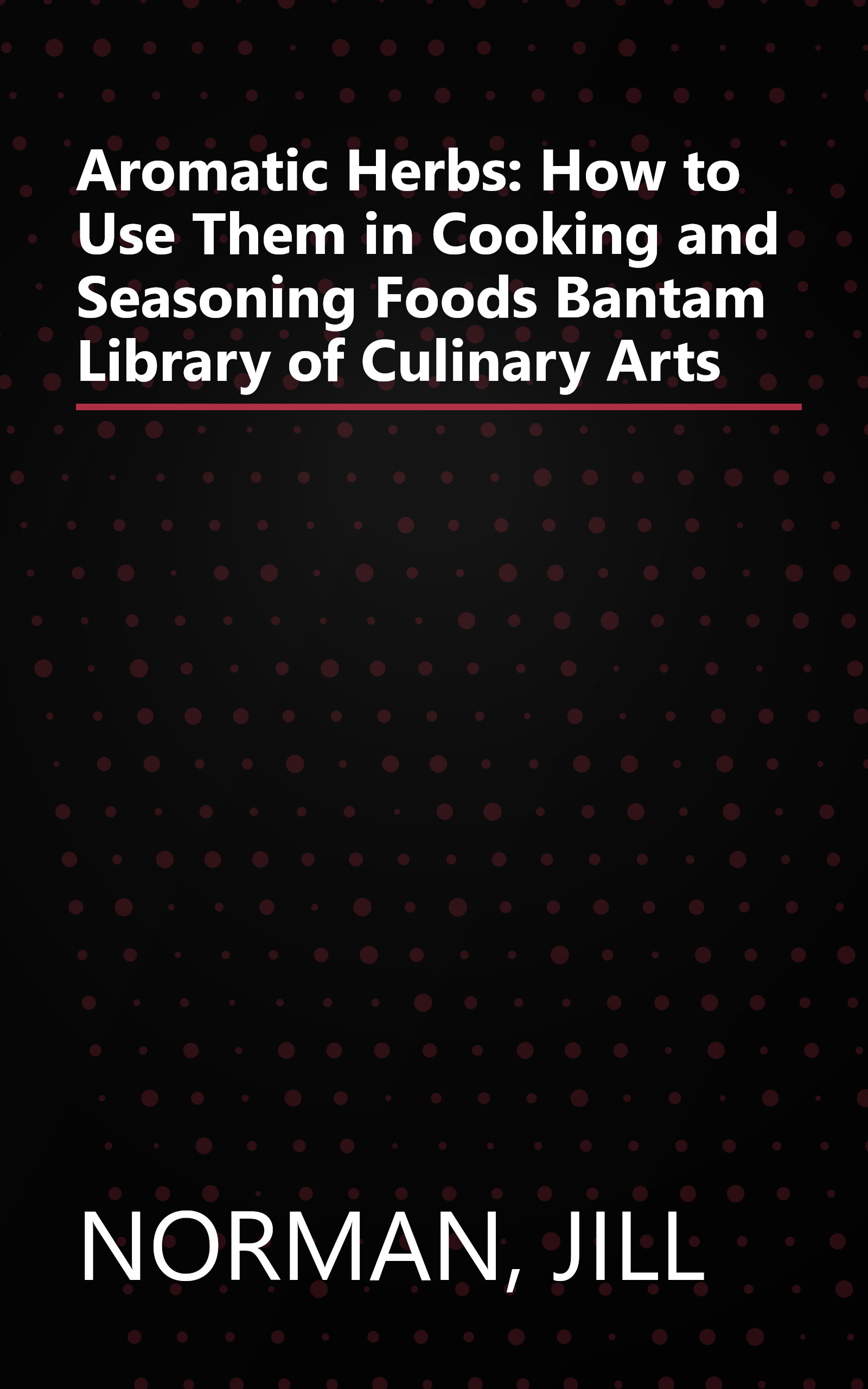 Aromatic Herbs: How to Use Them in Cooking and Seasoning Foods Bantam Library of Culinary Arts book cover