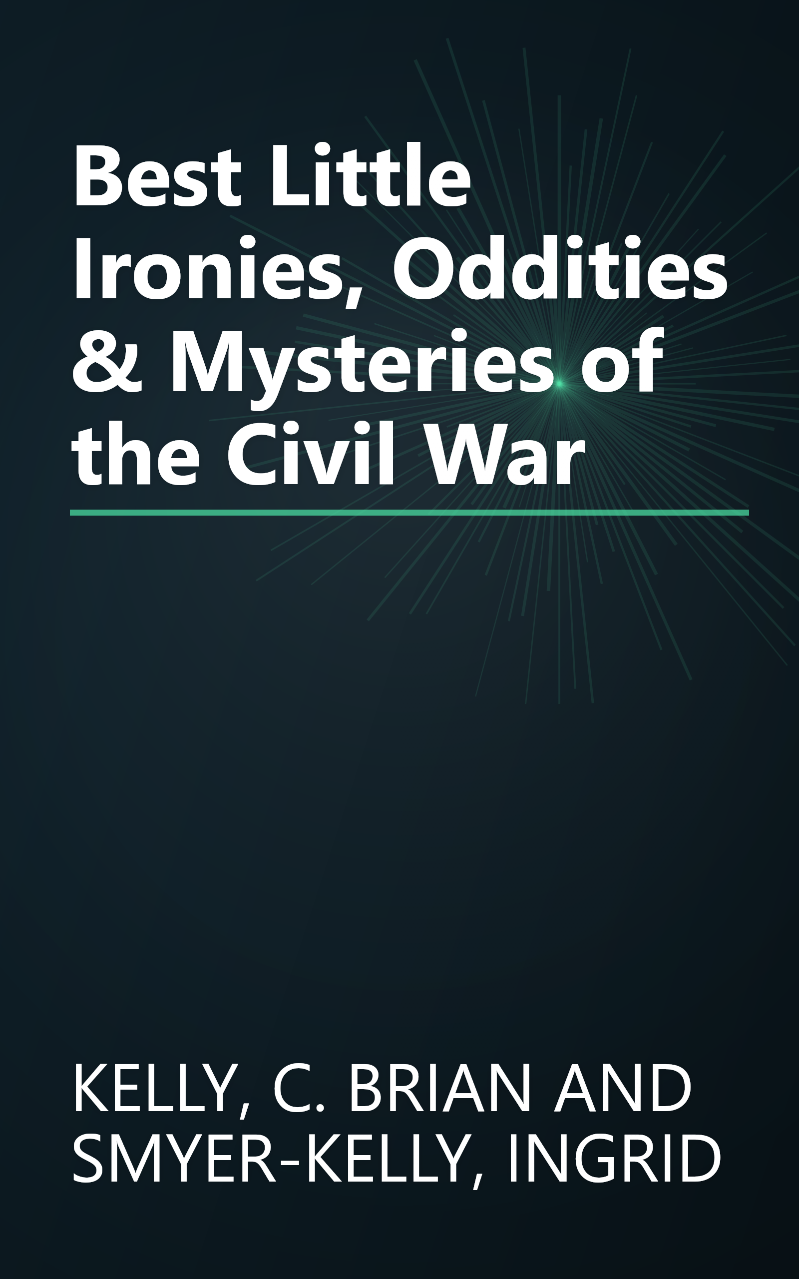 Best Little Ironies, Oddities & Mysteries of the Civil War book cover
