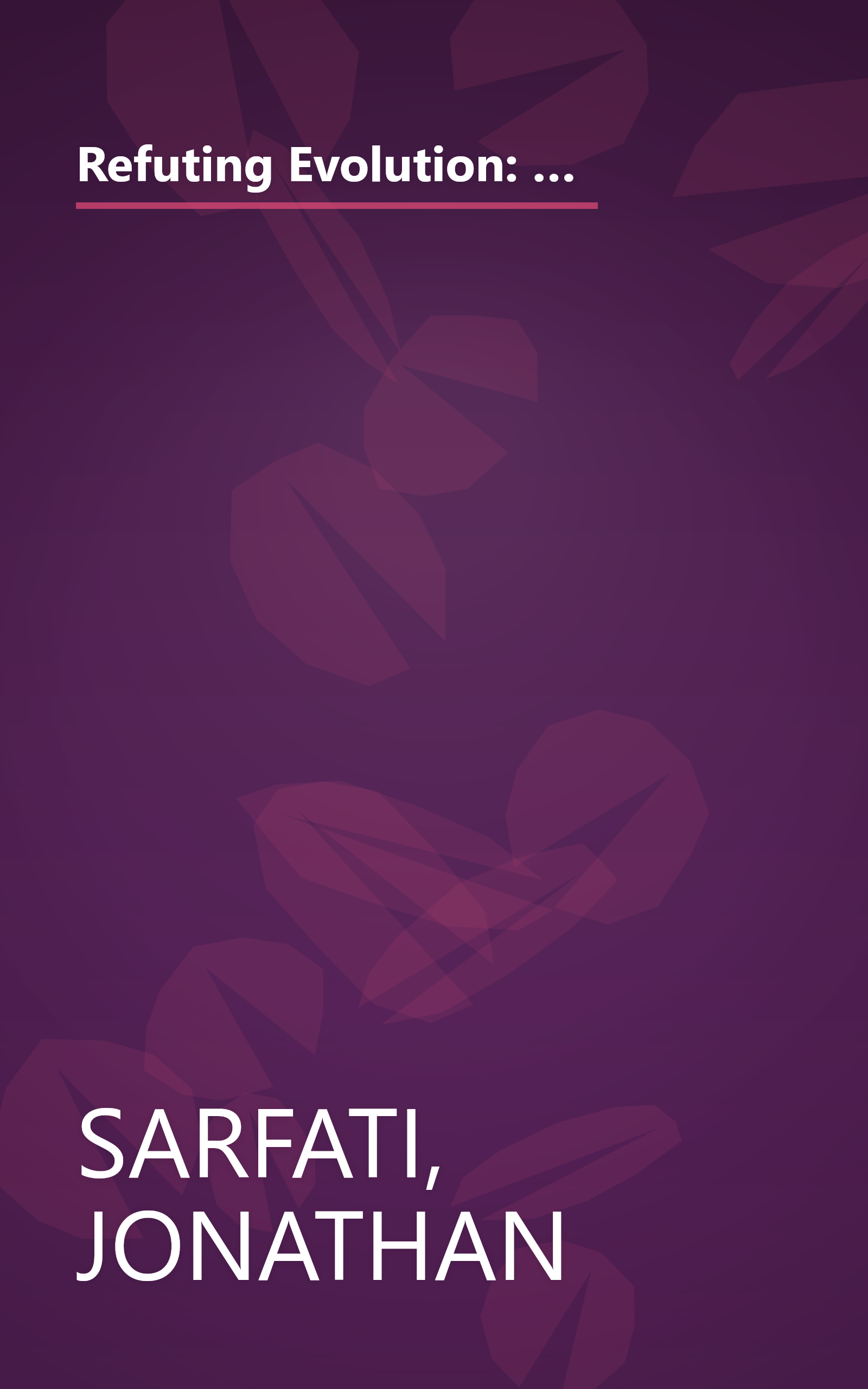 Refuting Evolution: A Handbook for Students, Parents, and Teachers Countering the Latest Arguments for Evolution book cover