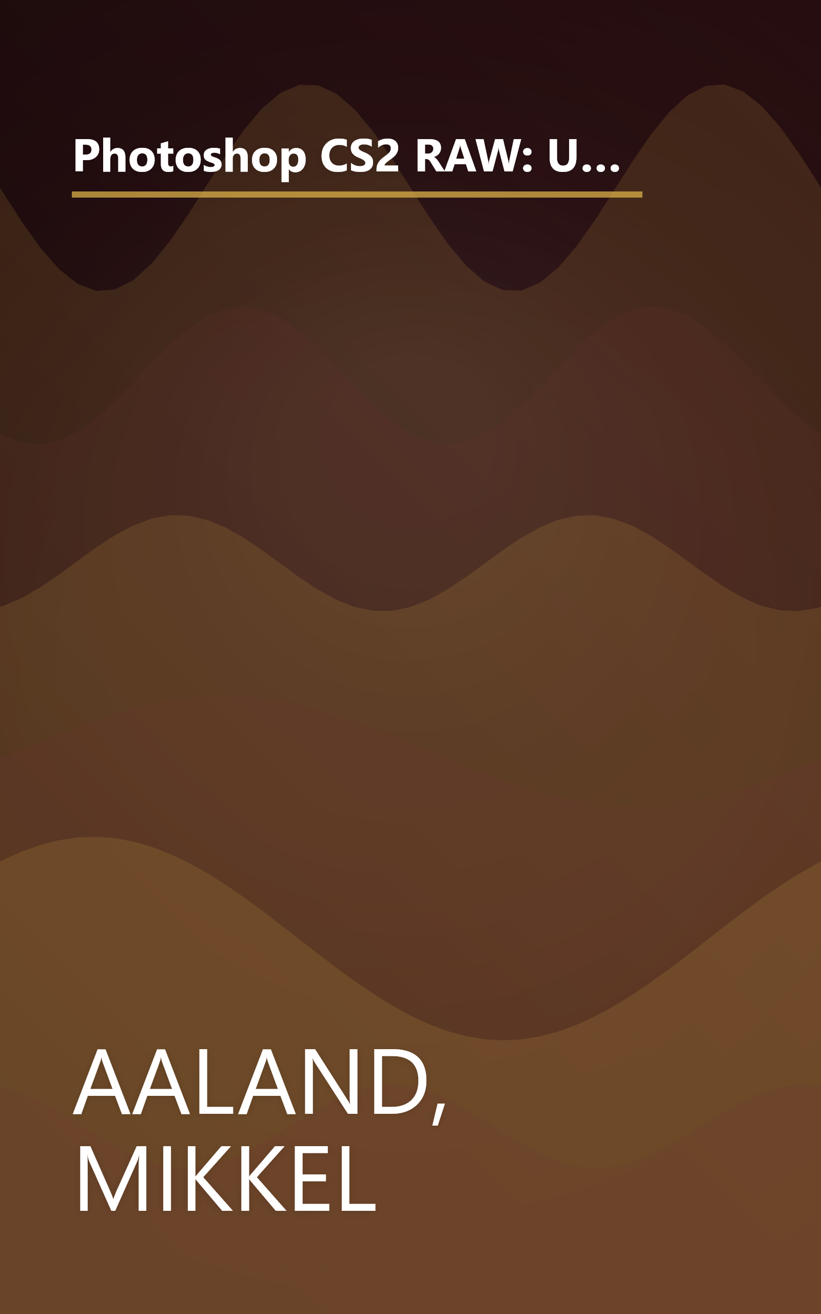 Photoshop CS2 RAW: Using Adobe Camera Raw, Bridge, and Photoshop to Get the Most out of Your Digital Camera book cover