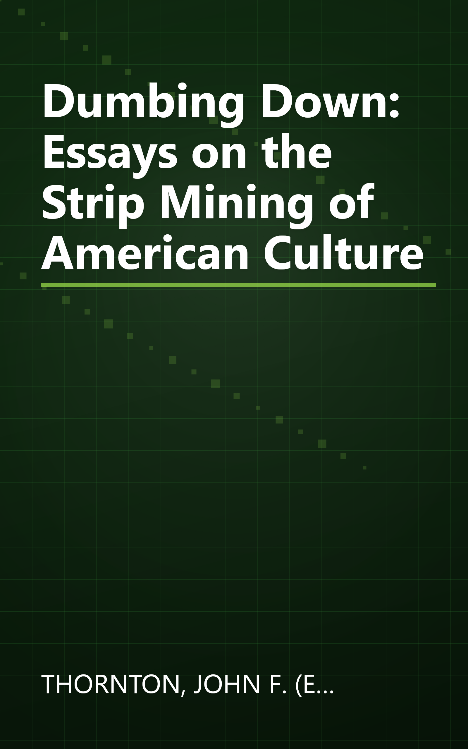 Dumbing Down: Essays on the Strip Mining of American Culture book cover