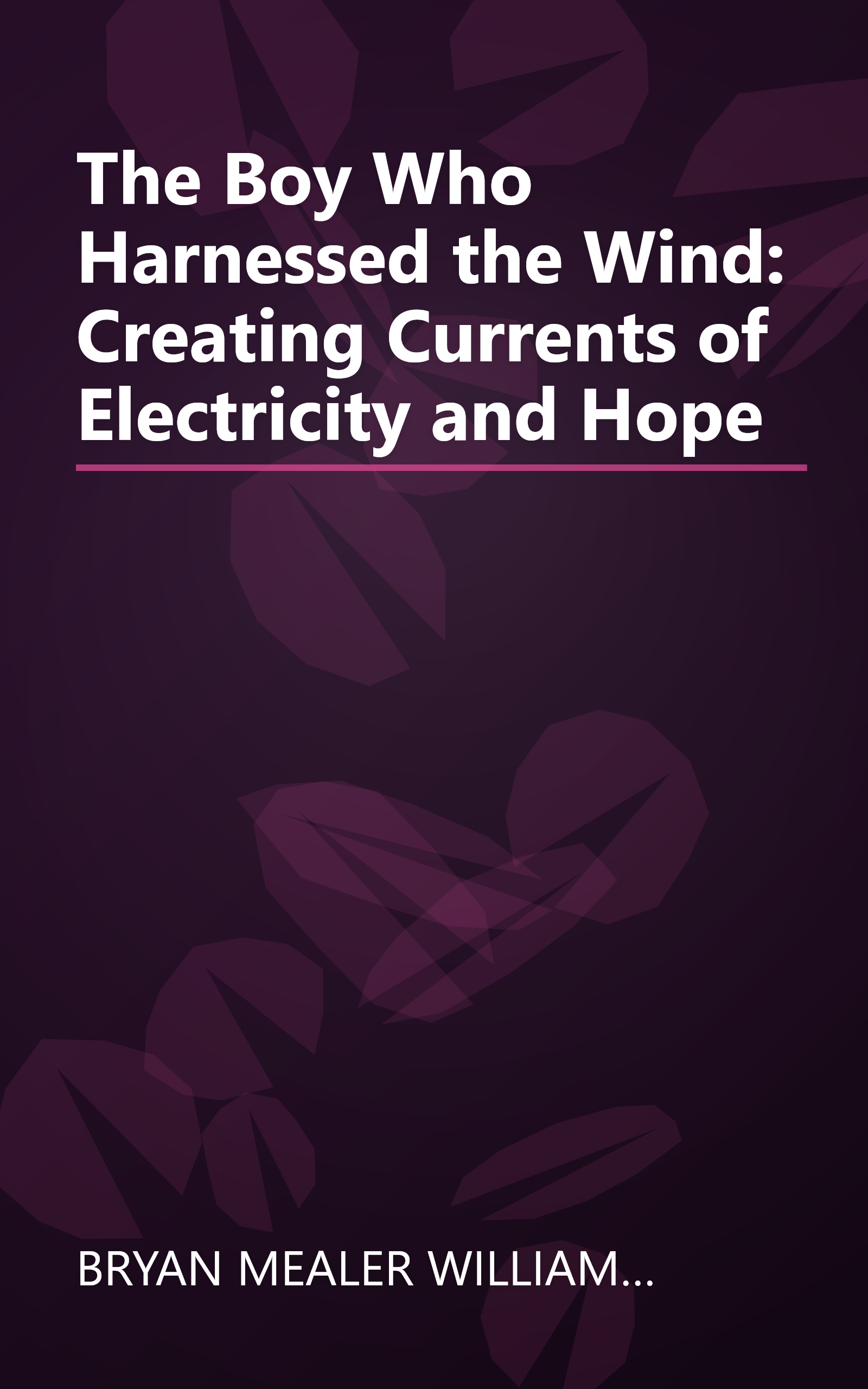 The Boy Who Harnessed the Wind: Creating Currents of Electricity and Hope book cover