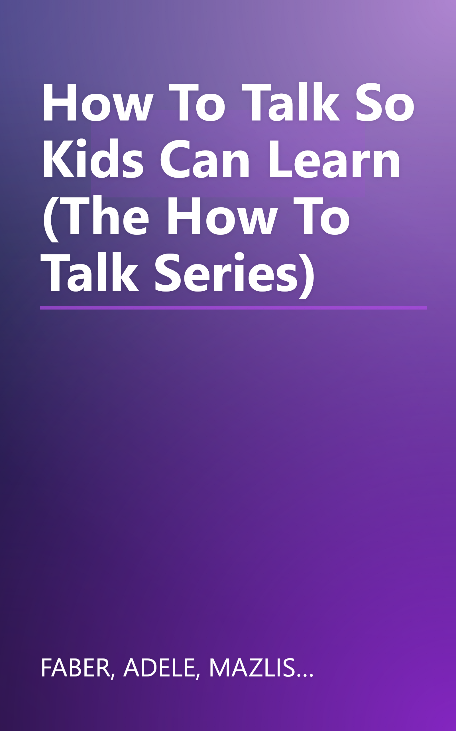 How To Talk So Kids Can Learn (The How To Talk Series) book cover