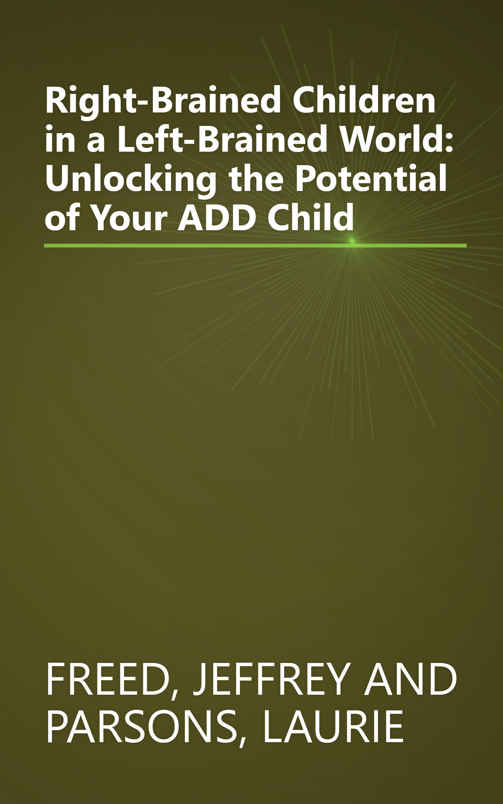 Right-Brained Children in a Left-Brained World: Unlocking the Potential of Your ADD Child book cover