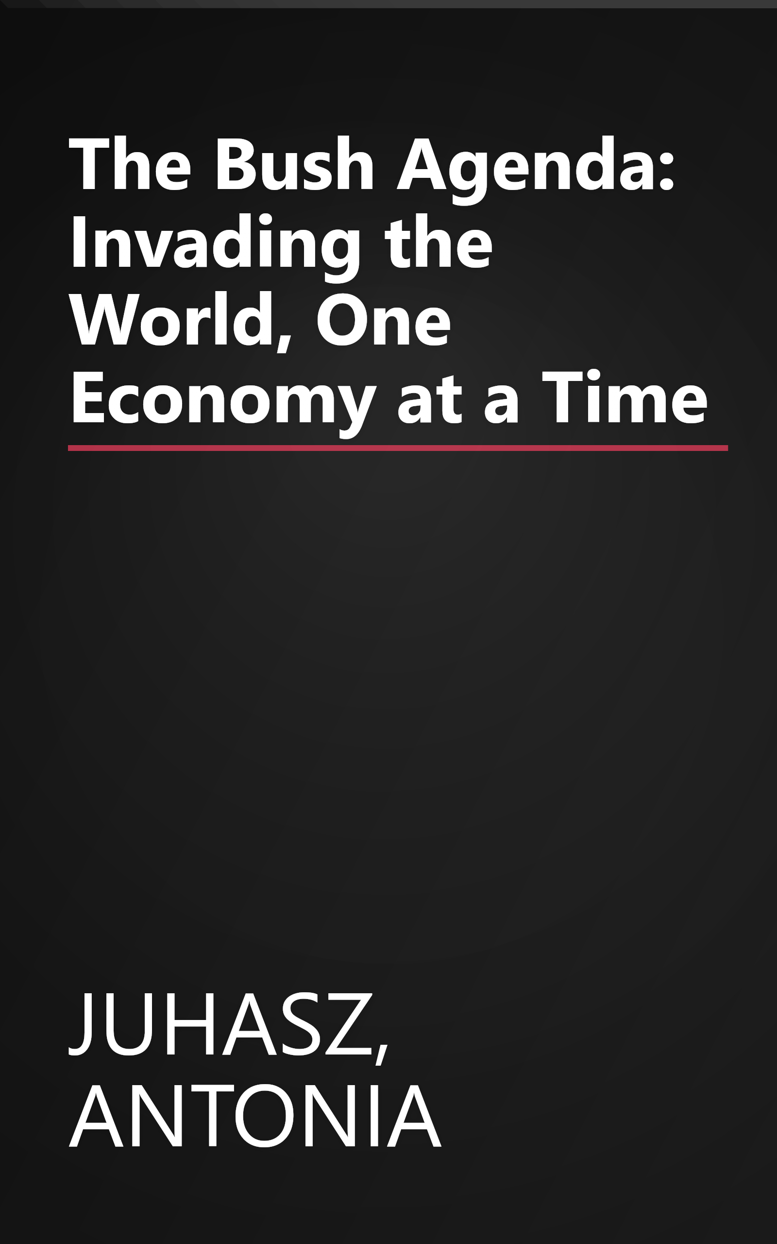 The Bush Agenda: Invading the World, One Economy at a Time book cover