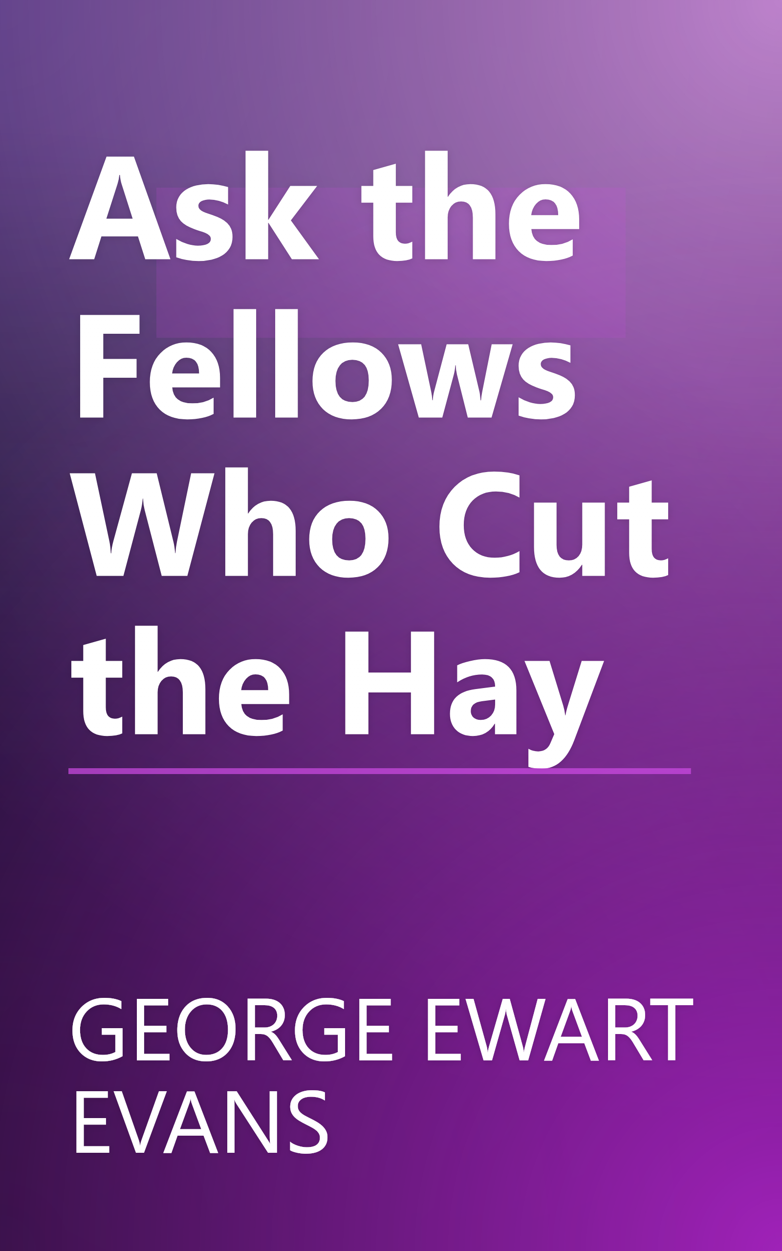 Ask the Fellows Who Cut the Hay book cover