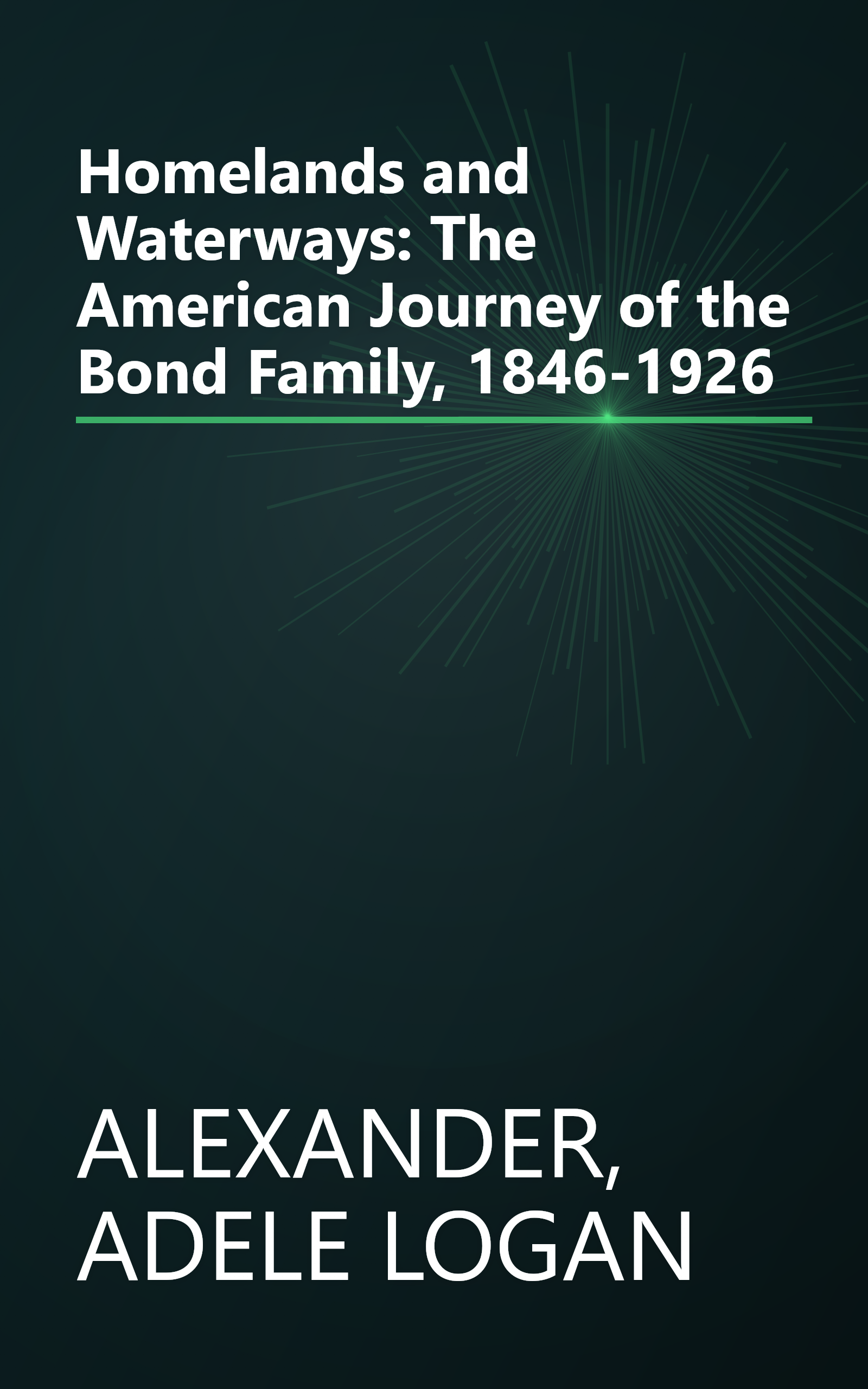 Homelands and Waterways: The American Journey of the Bond Family, 1846-1926 book cover