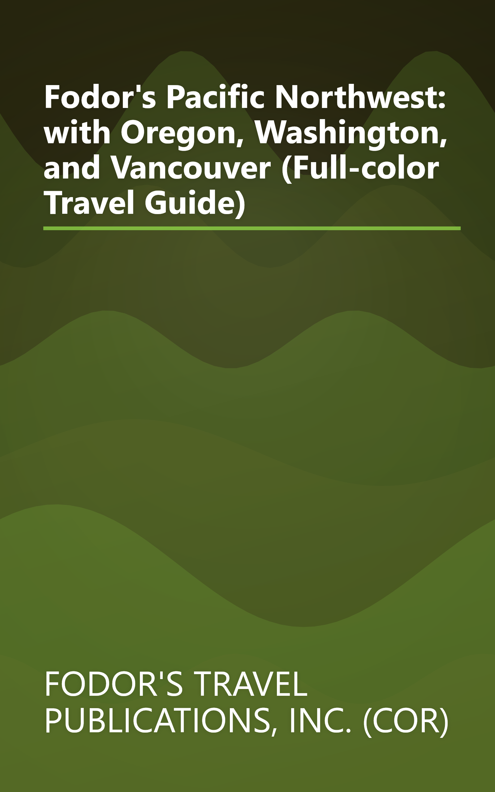 Fodor's Pacific Northwest: with Oregon, Washington, and Vancouver (Full-color Travel Guide) book cover